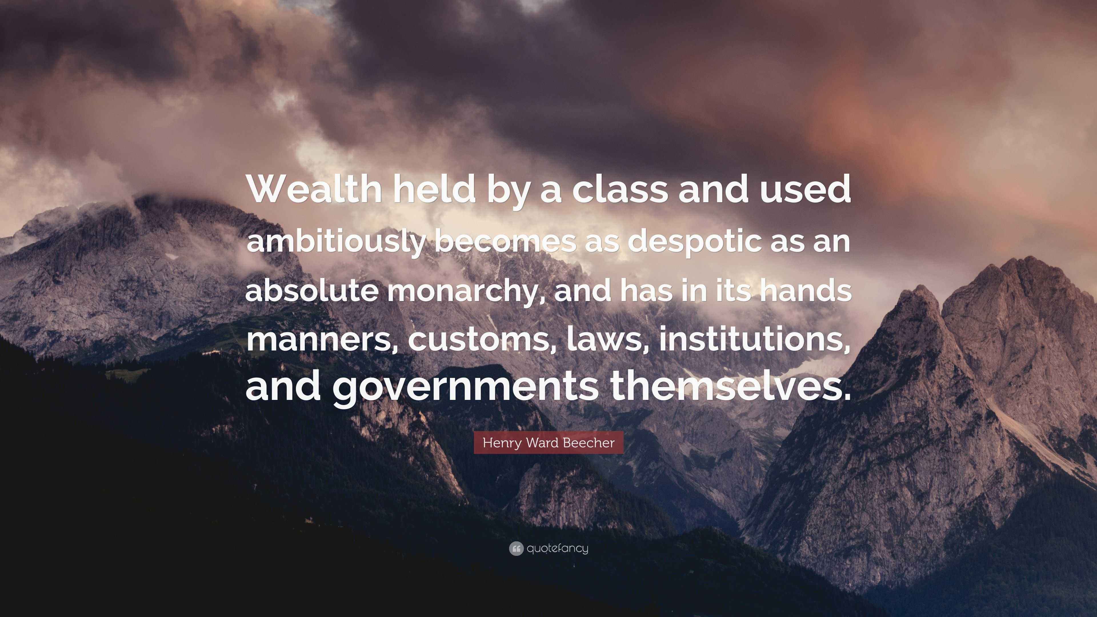 Henry Ward Beecher Quote: “Wealth held by a class and used ambitiously ...