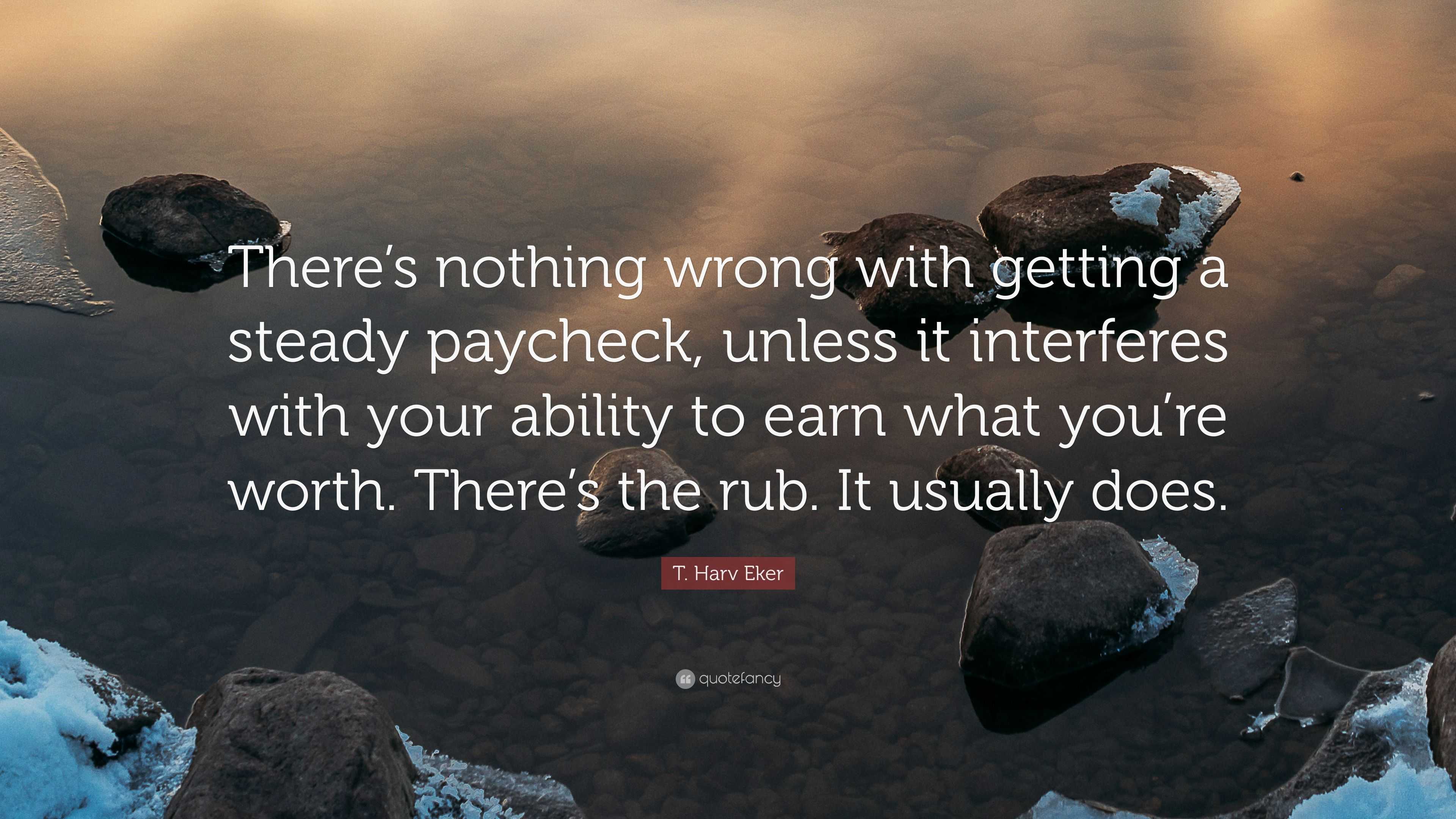 T. Harv Eker Quote: “There’s nothing wrong with getting a steady ...