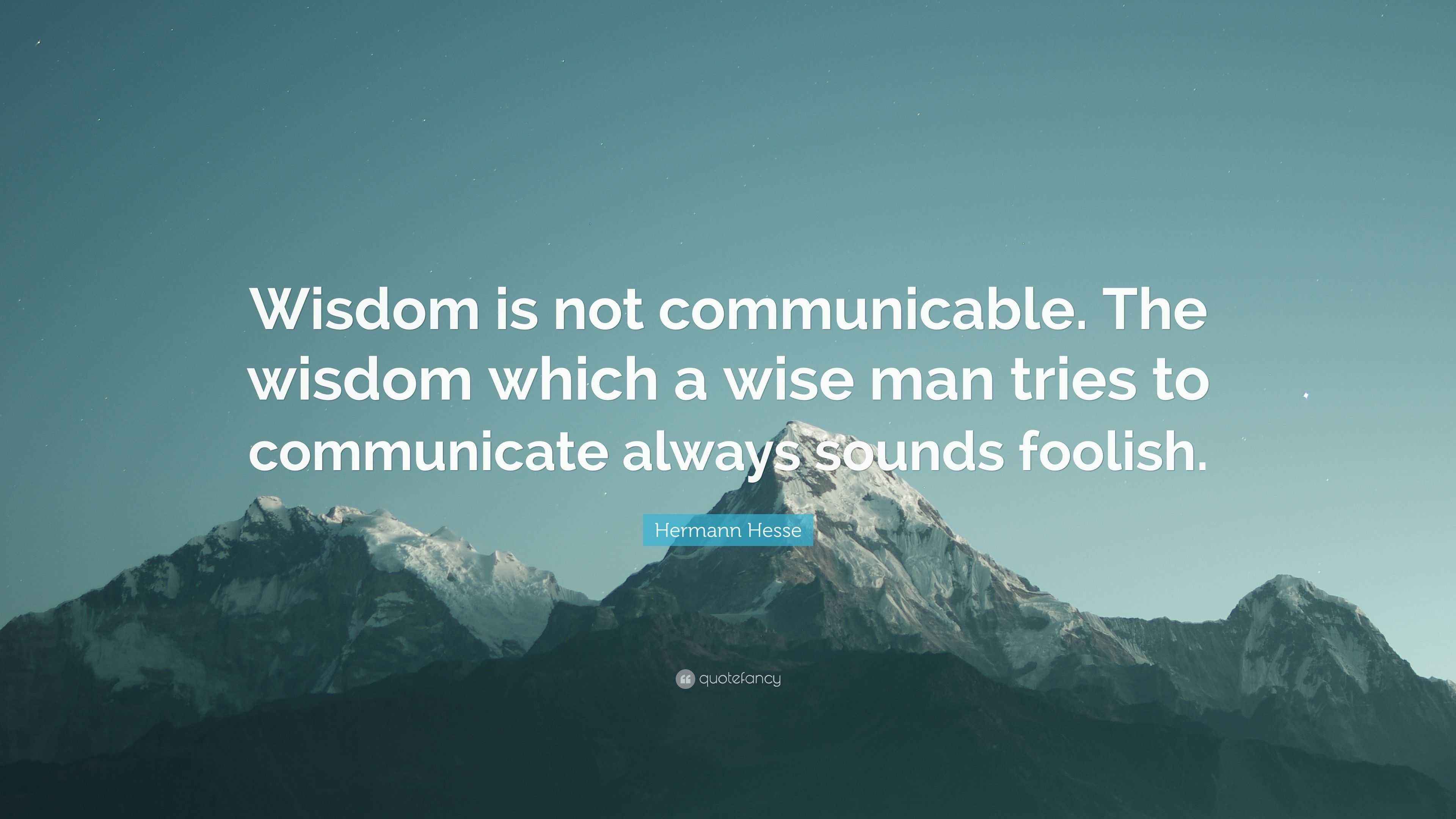 Hermann Hesse Quote: “Wisdom is not communicable. The wisdom which a ...