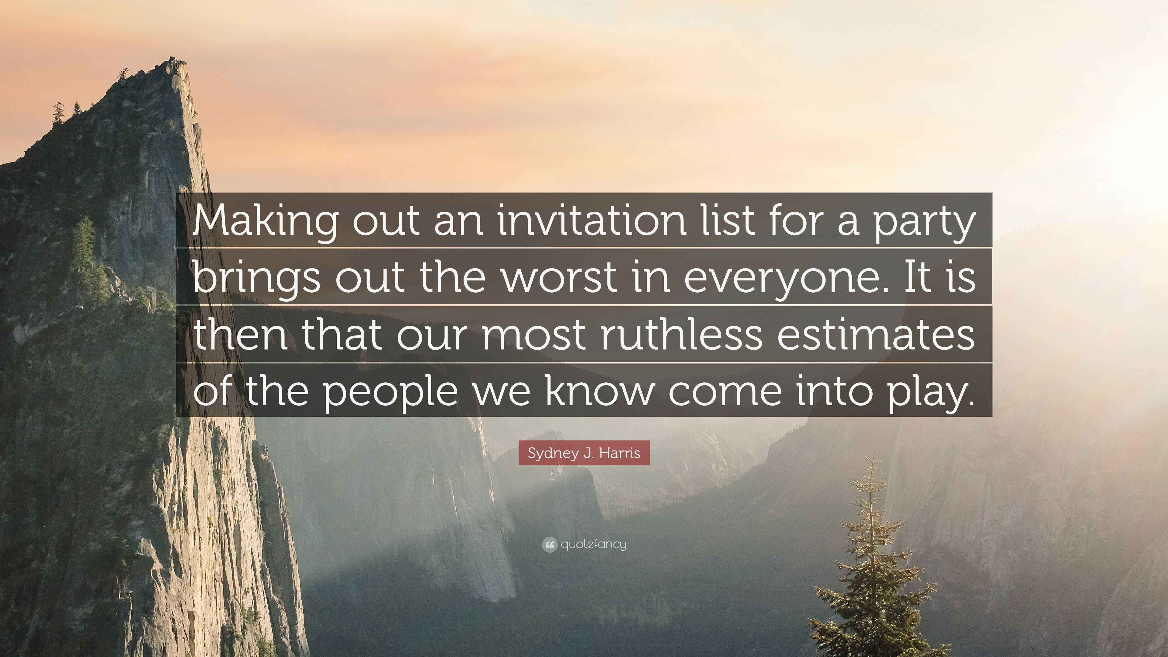 Sydney J. Harris Quote: “Making out an invitation list for a party ...