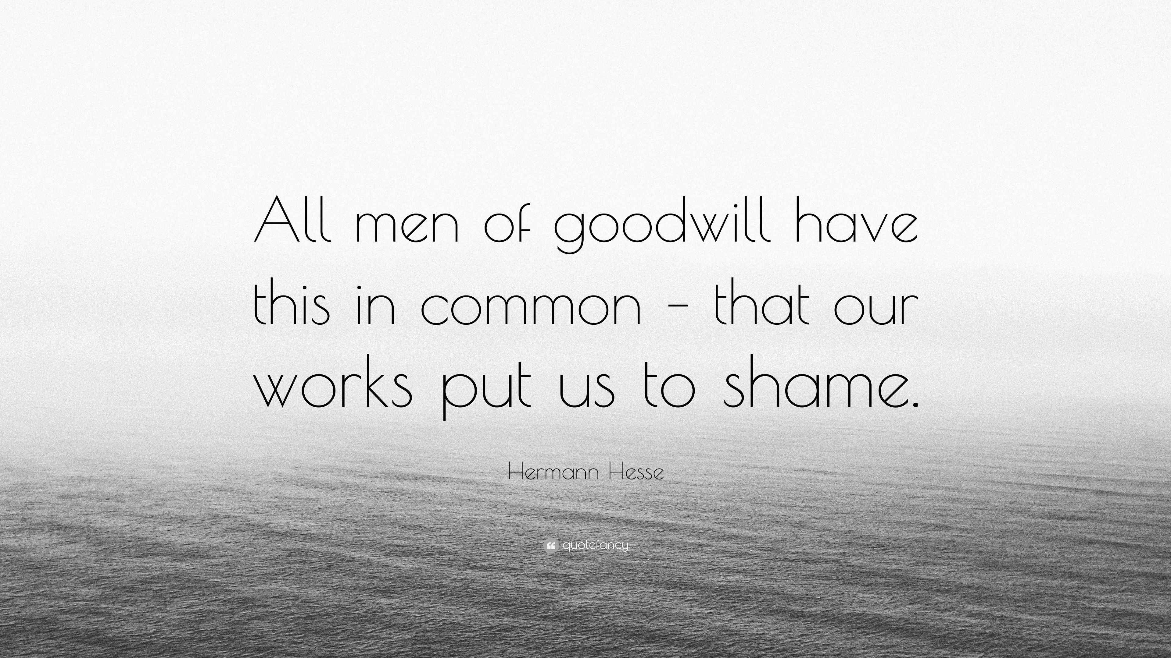 Hermann Hesse Quote: “All men of goodwill have this in common – that ...