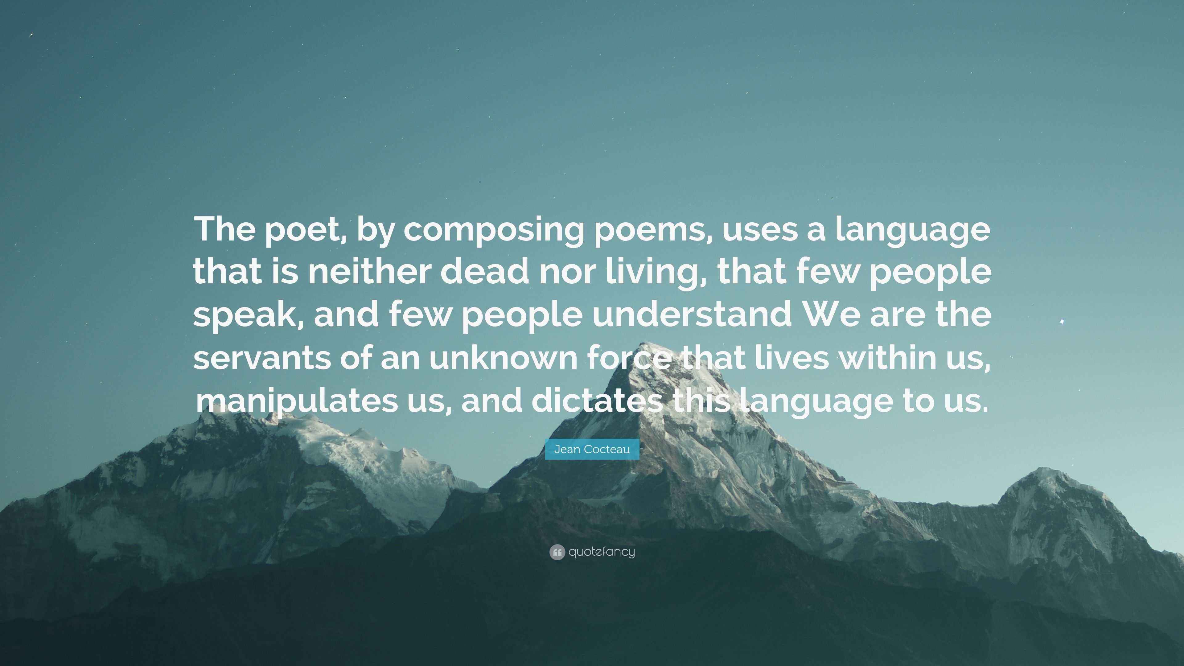 Jean Cocteau Quote: “The poet, by composing poems, uses a language that ...