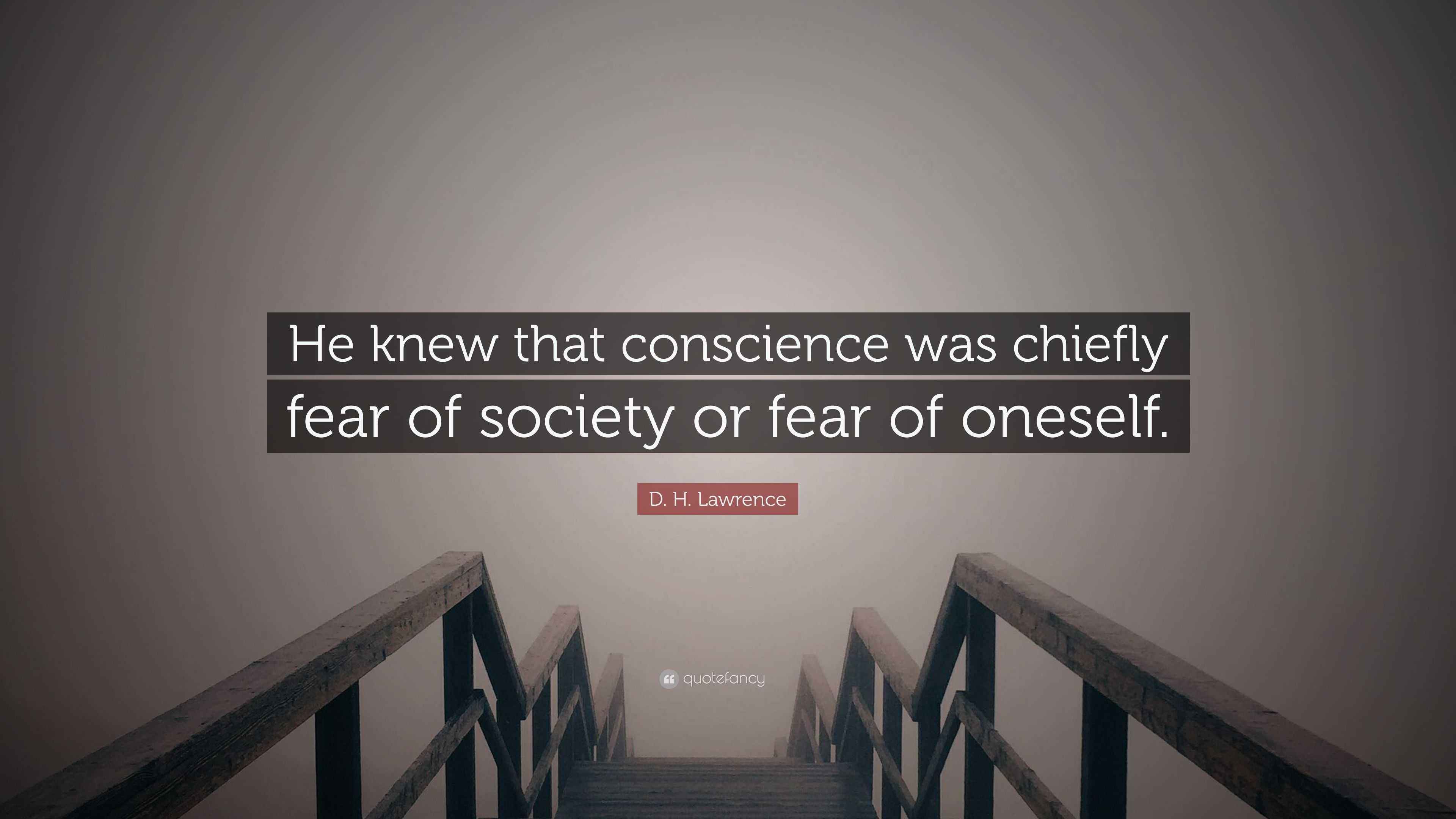 D. H. Lawrence Quote: “He knew that conscience was chiefly fear of ...