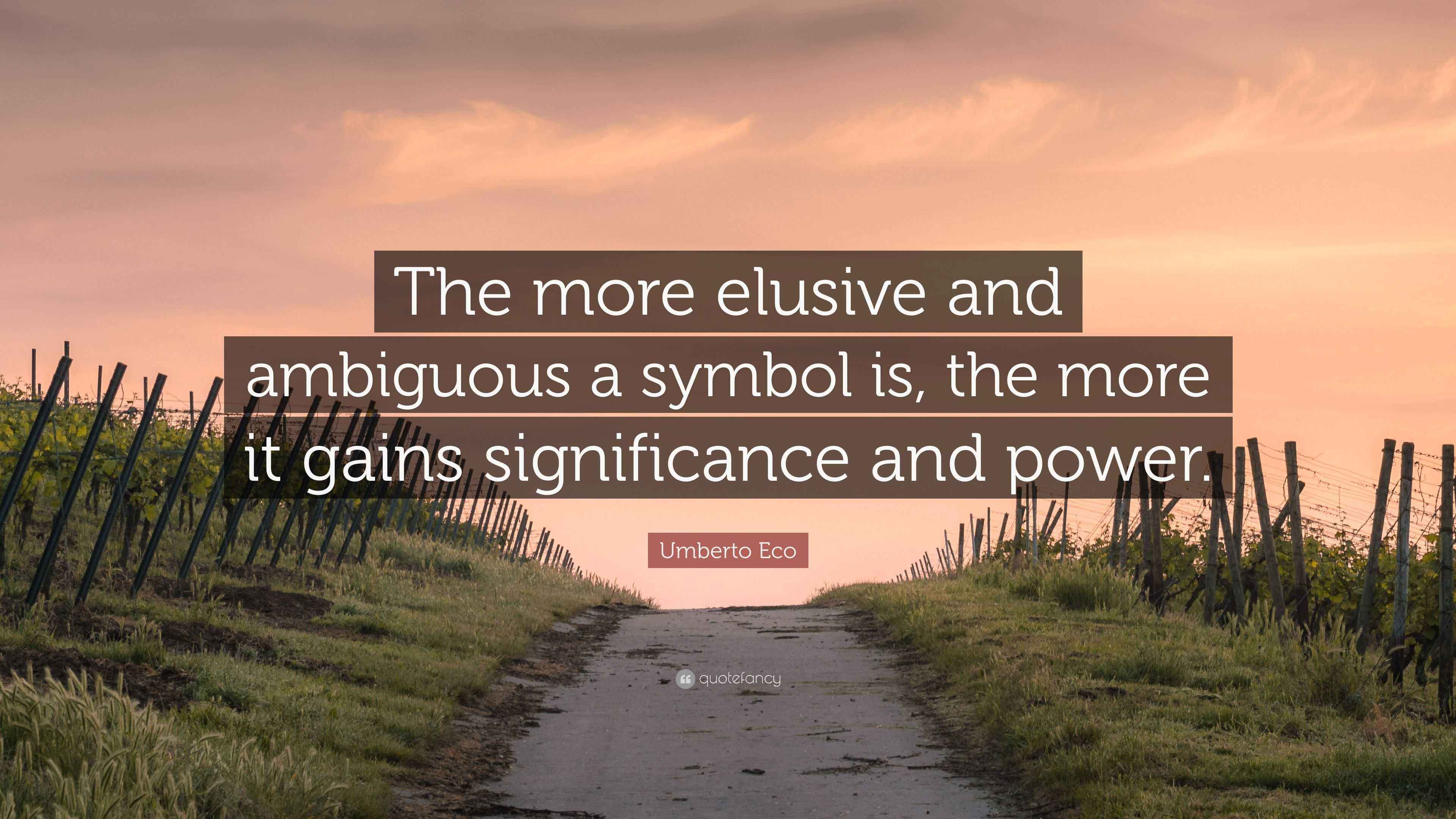 Umberto Eco Quote: “The more elusive and ambiguous a symbol is, the ...