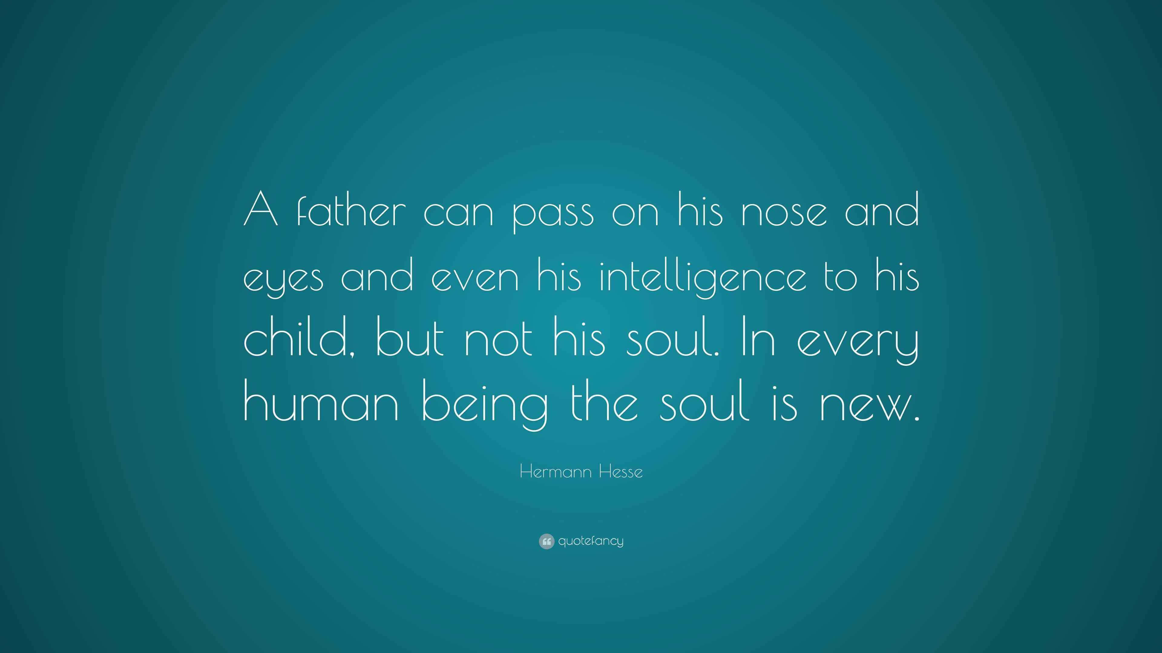 Hermann Hesse Quote: “A father can pass on his nose and eyes and even ...