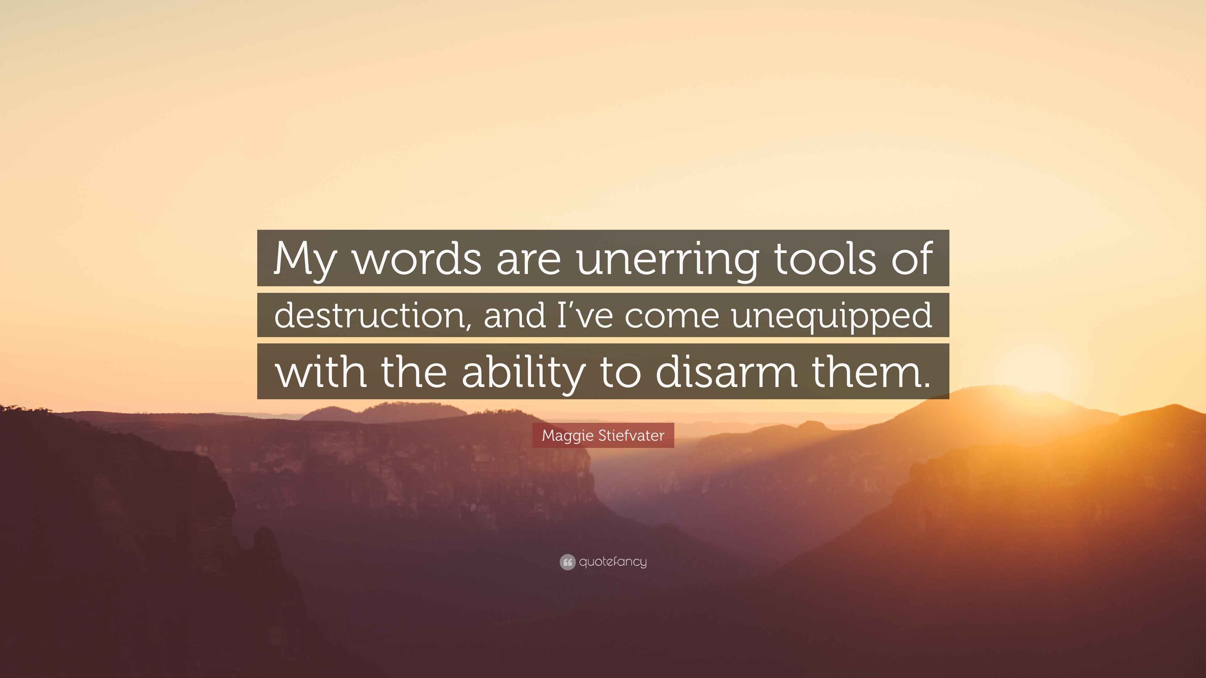 Maggie Stiefvater Quote: “My words are unerring tools of destruction ...