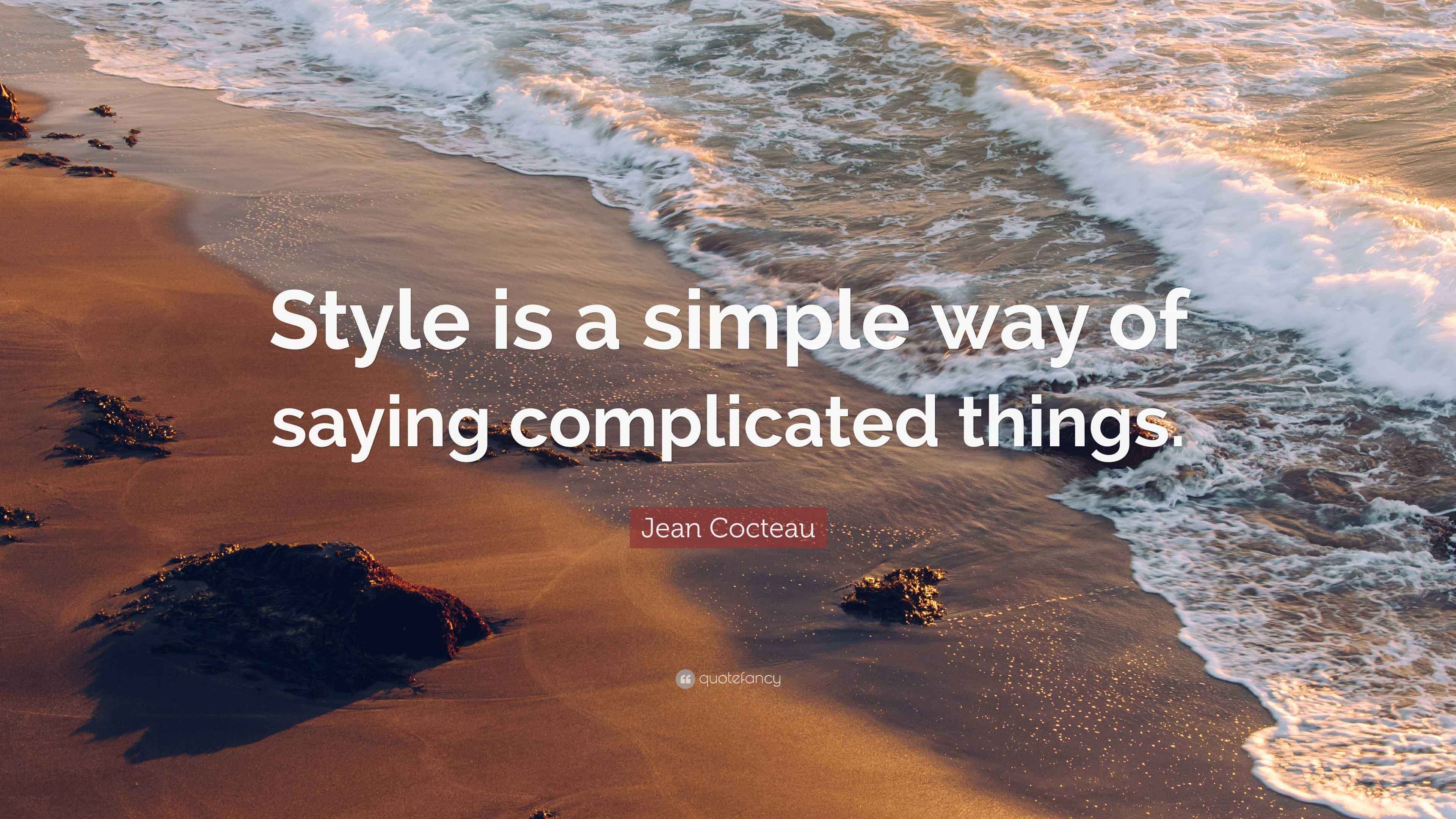 Jean Cocteau Quote: “Style is a simple way of saying complicated things.”