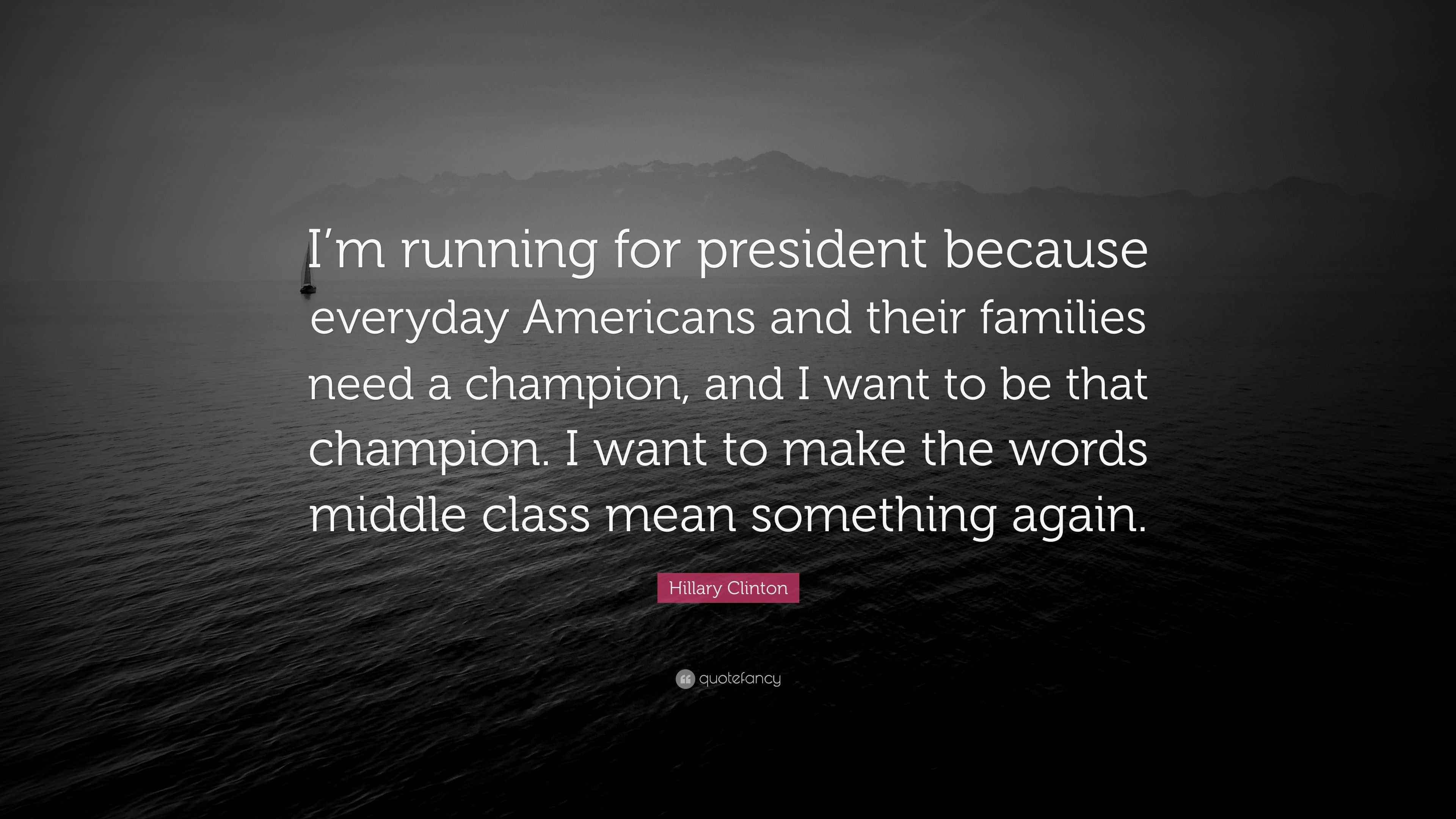 Hillary Clinton Quote: “I’m running for president because everyday ...