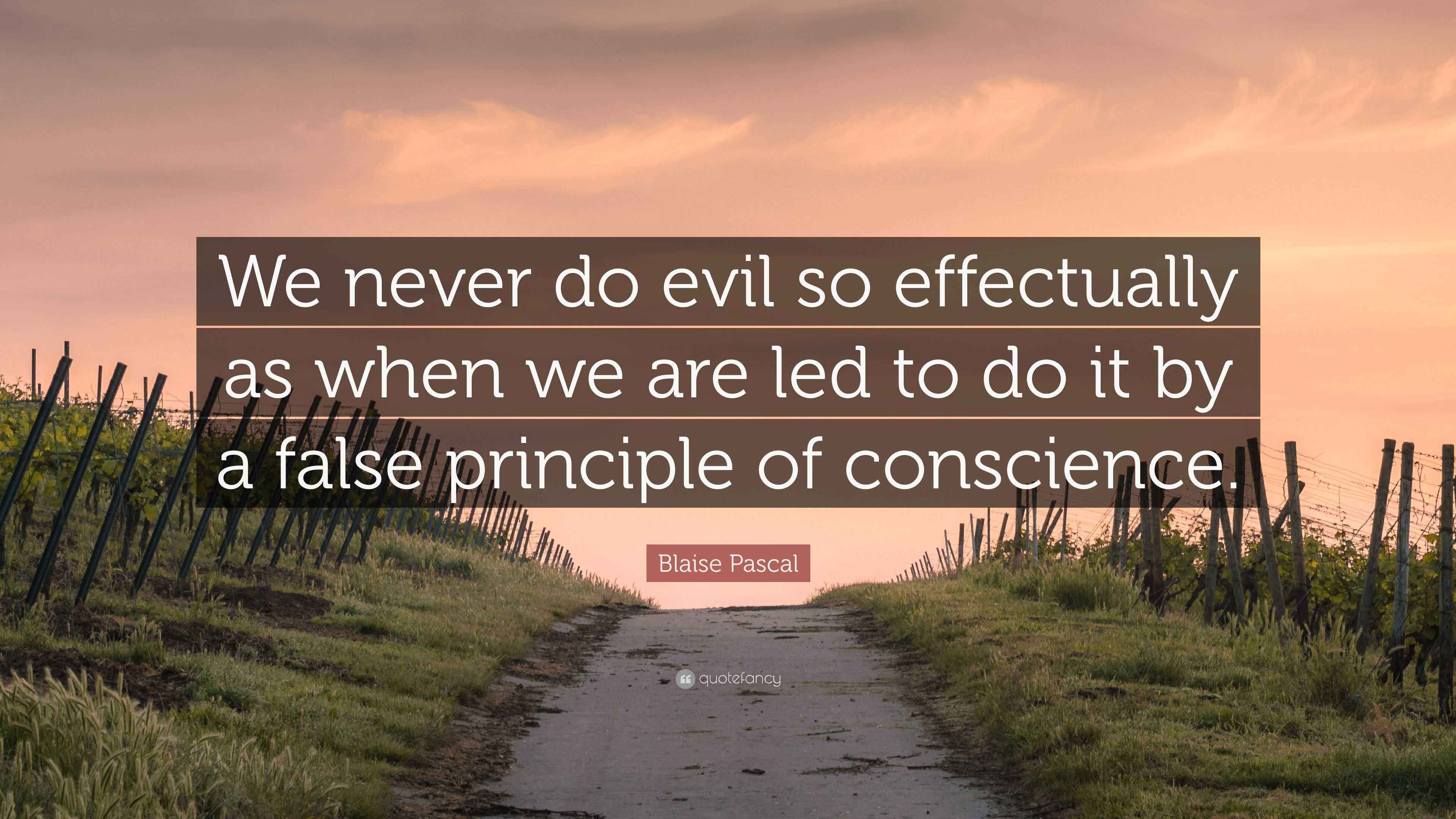 Blaise Pascal Quote: “We never do evil so effectually as when we are ...