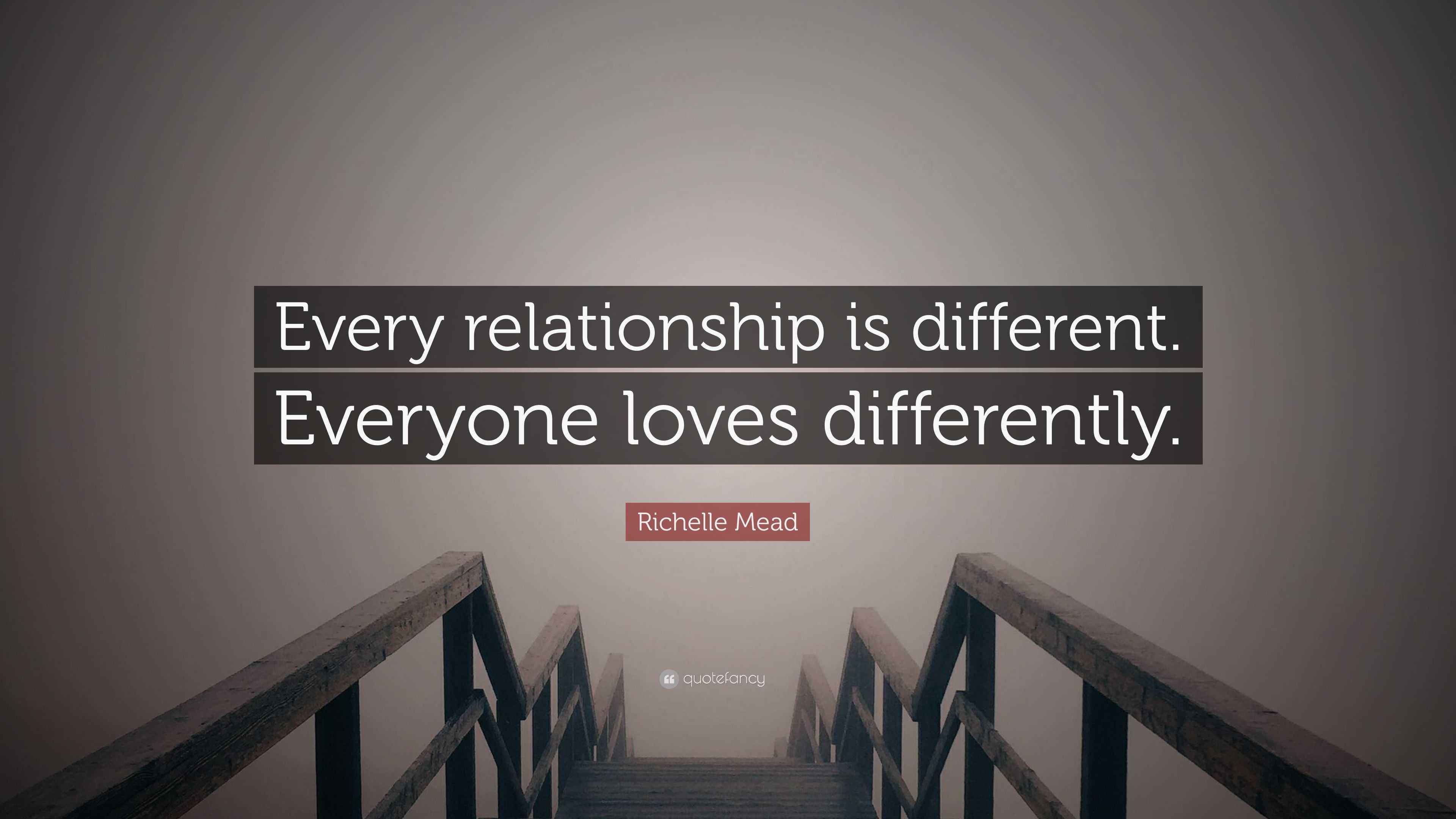 Richelle Mead Quote: “Every relationship is different. Everyone loves ...