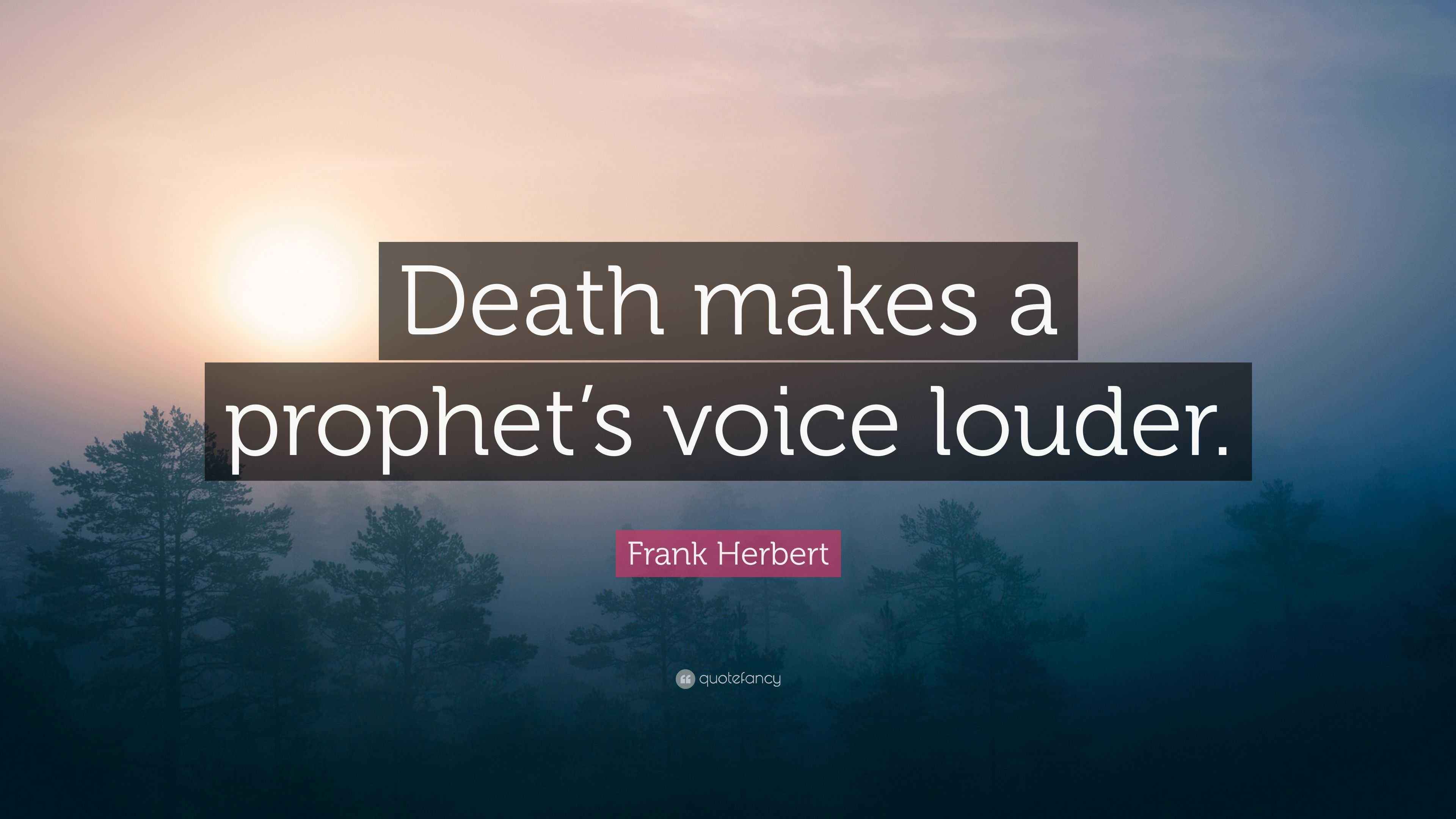 Frank Herbert Quote: “Death makes a prophet’s voice louder.”