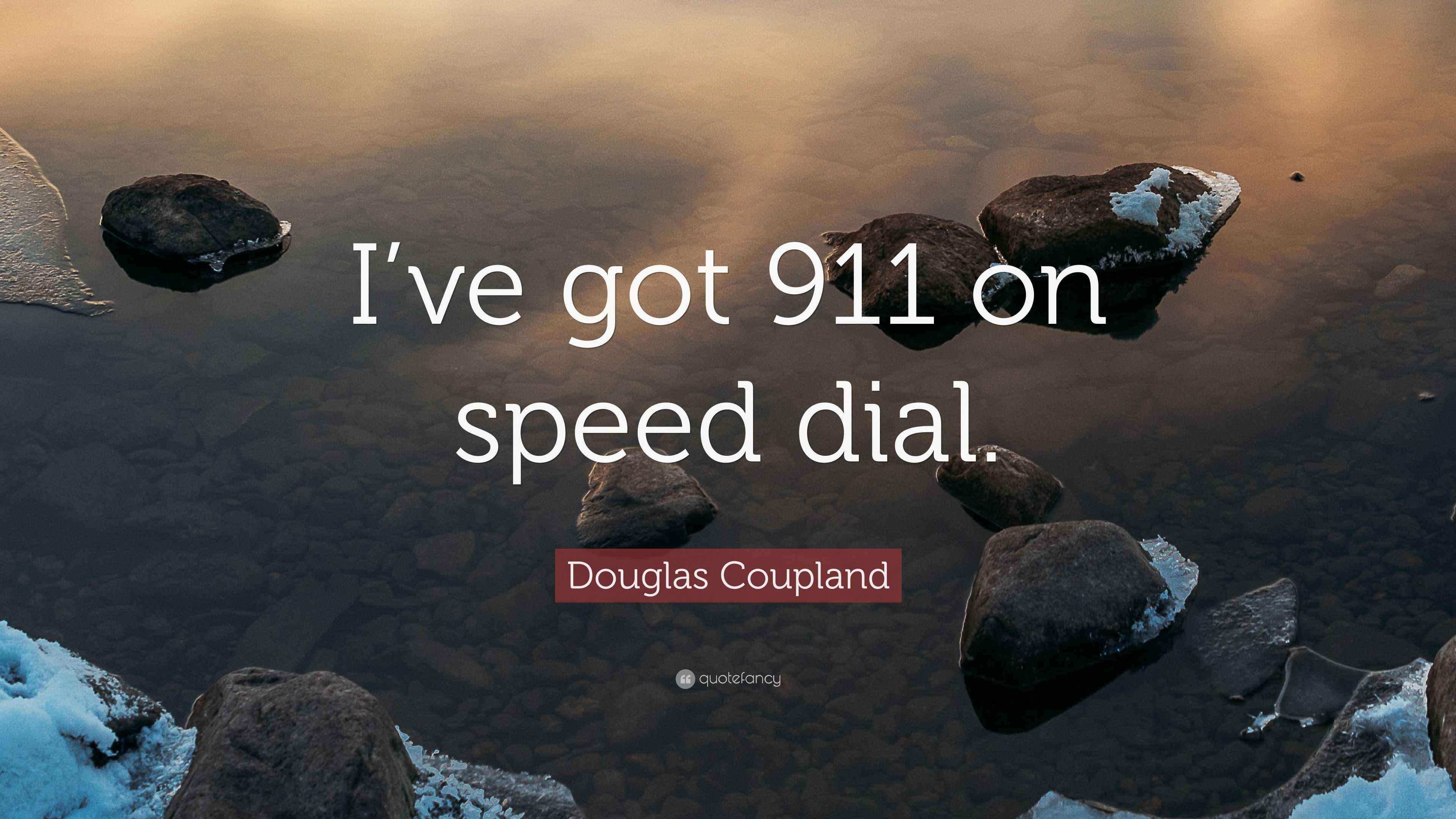 Douglas Coupland Quote: “I’ve got 911 on speed dial.”