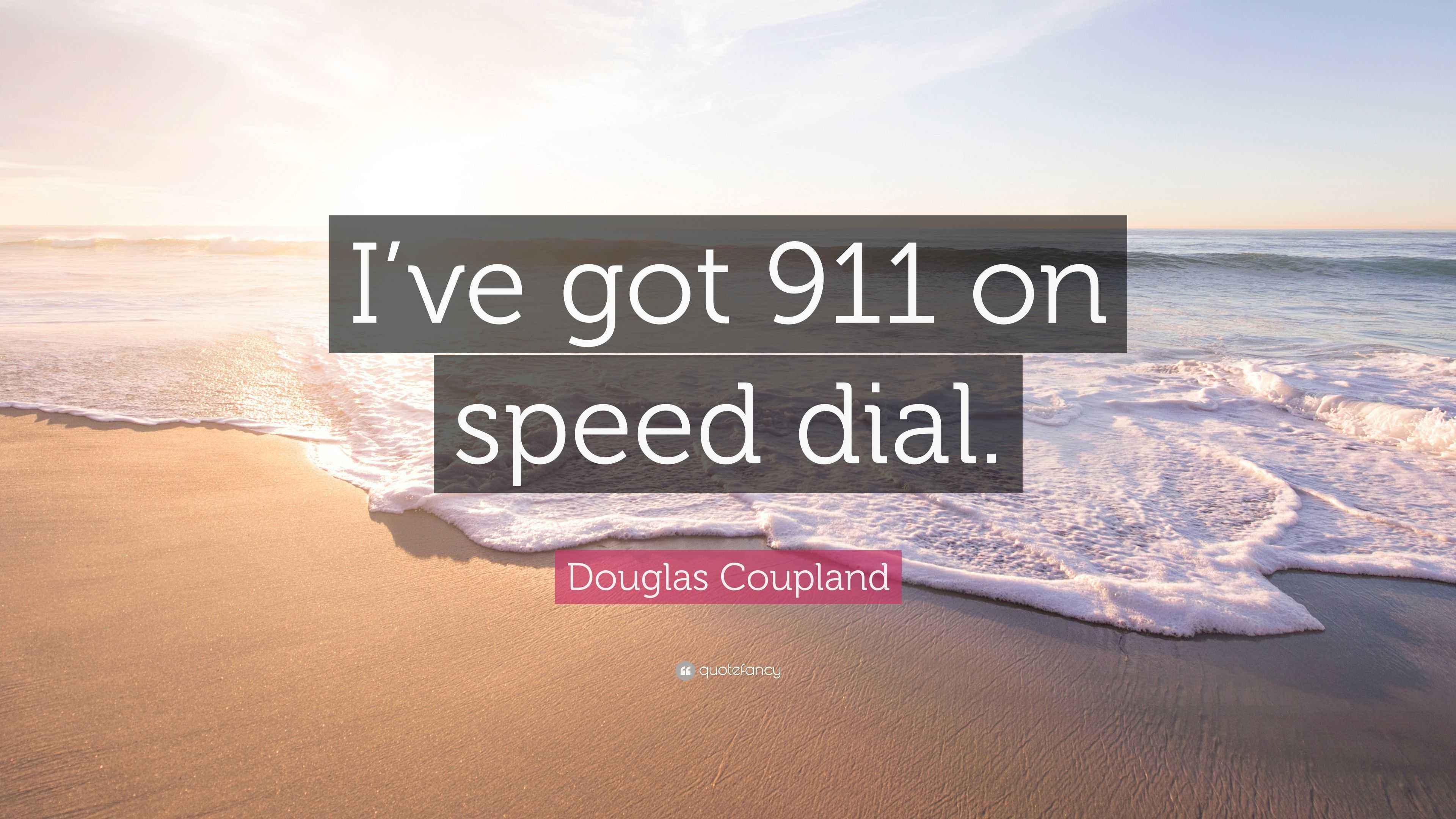 Douglas Coupland Quote: “I’ve got 911 on speed dial.”