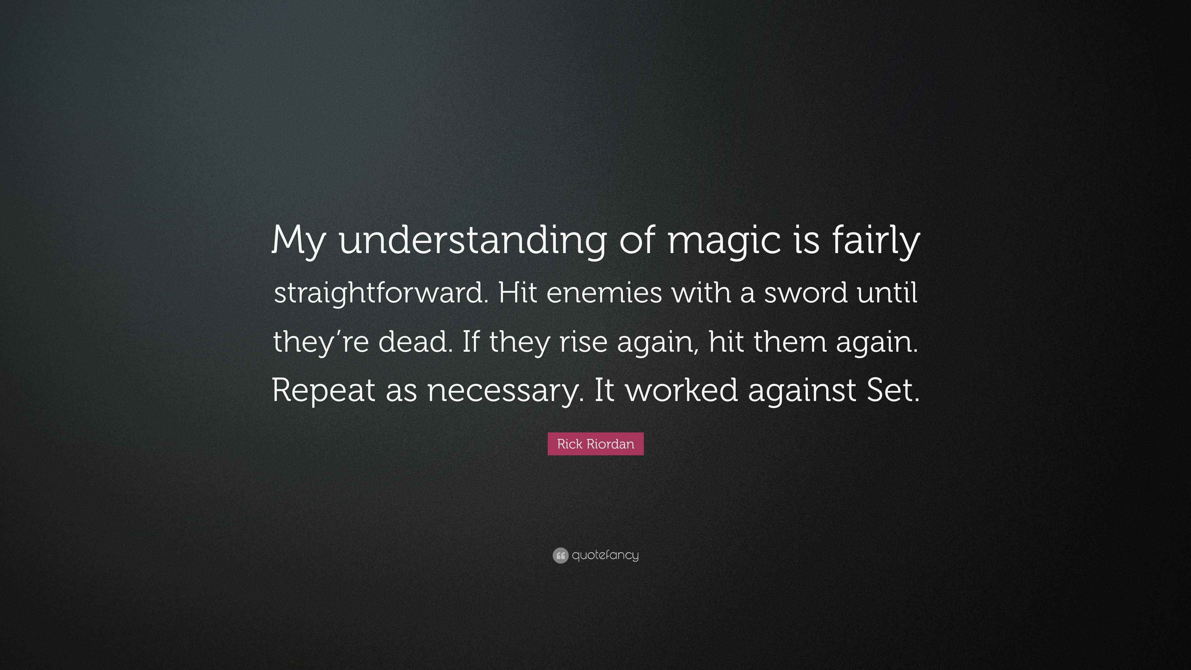 Rick Riordan Quote: “My understanding of magic is fairly ...