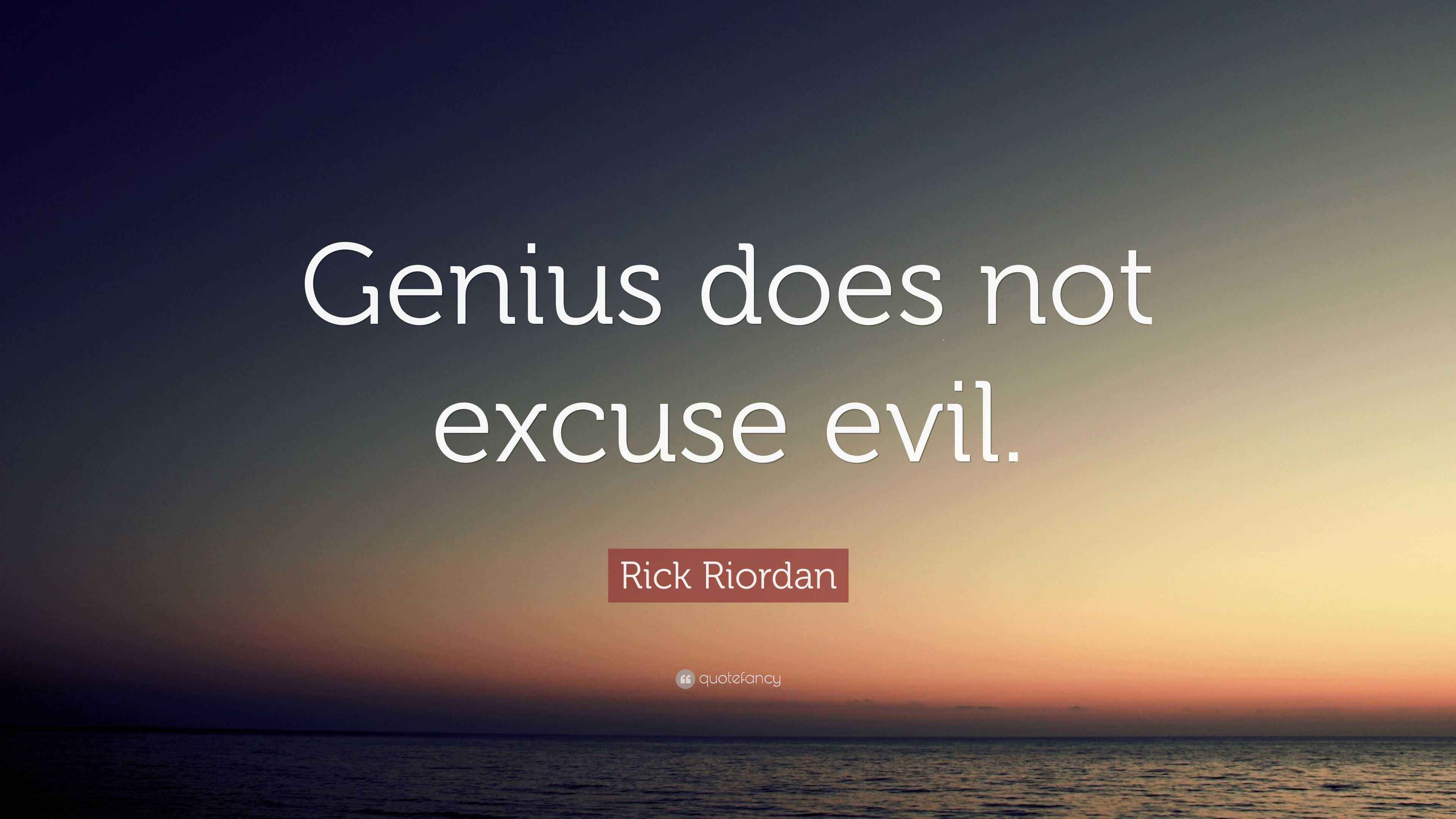 Rick Riordan Quote: “Genius does not excuse evil.”