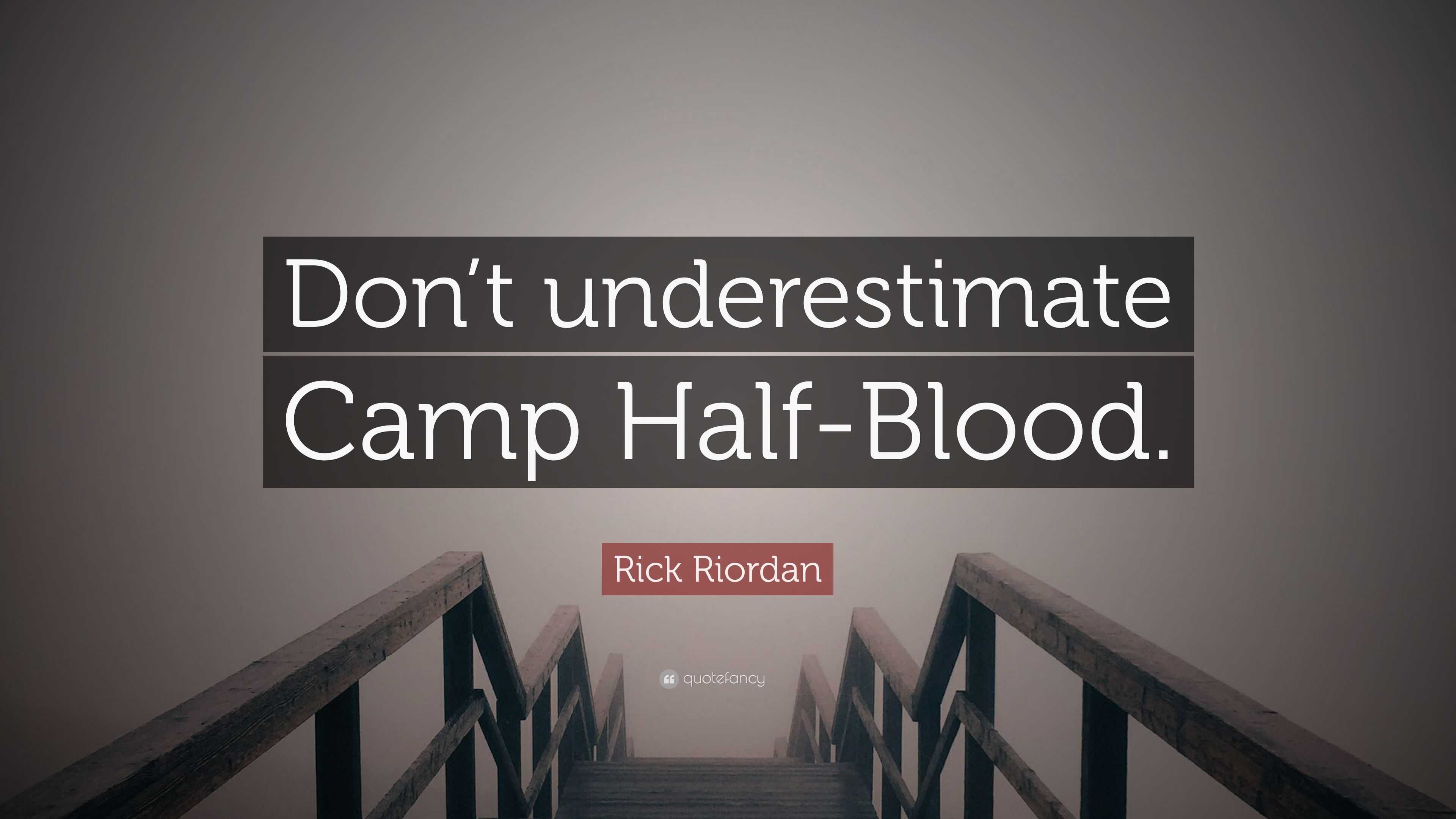 Rick Riordan Quote: “Don’t underestimate Camp Half-Blood.”