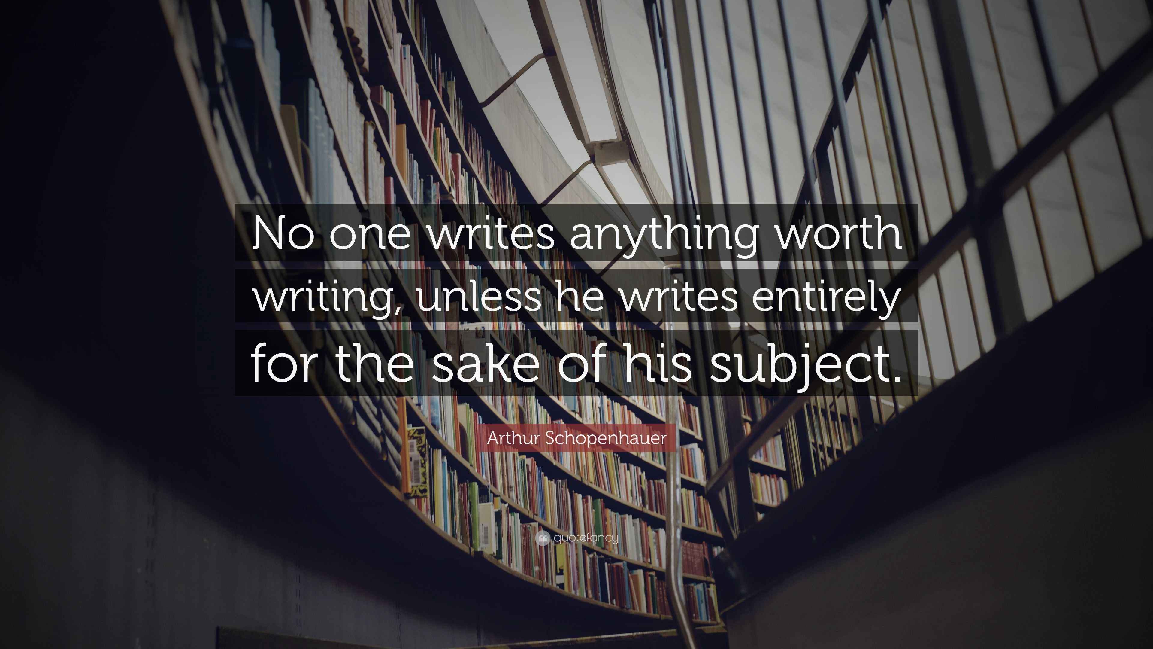 Arthur Schopenhauer Quote: “No one writes anything worth writing ...