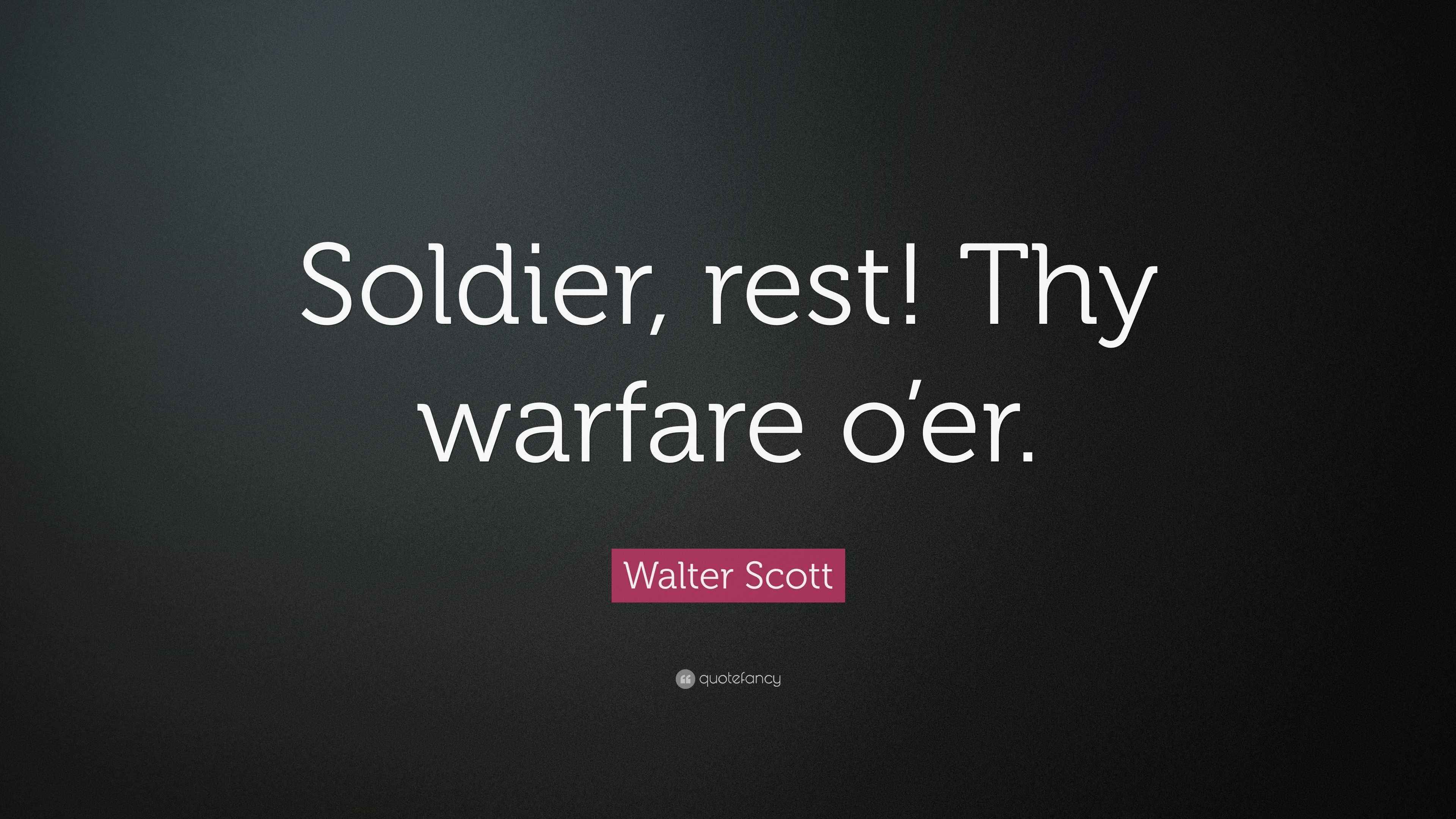 Walter Scott Quote: “Soldier, rest! Thy warfare o’er.”
