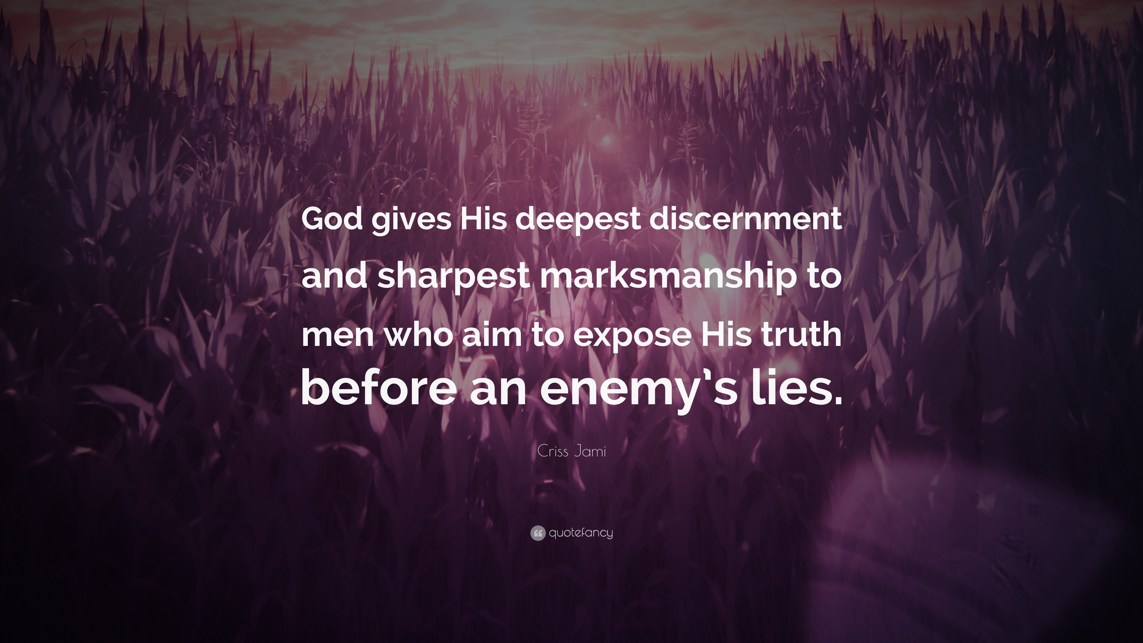 Criss Jami Quote: “God gives His deepest discernment and sharpest ...