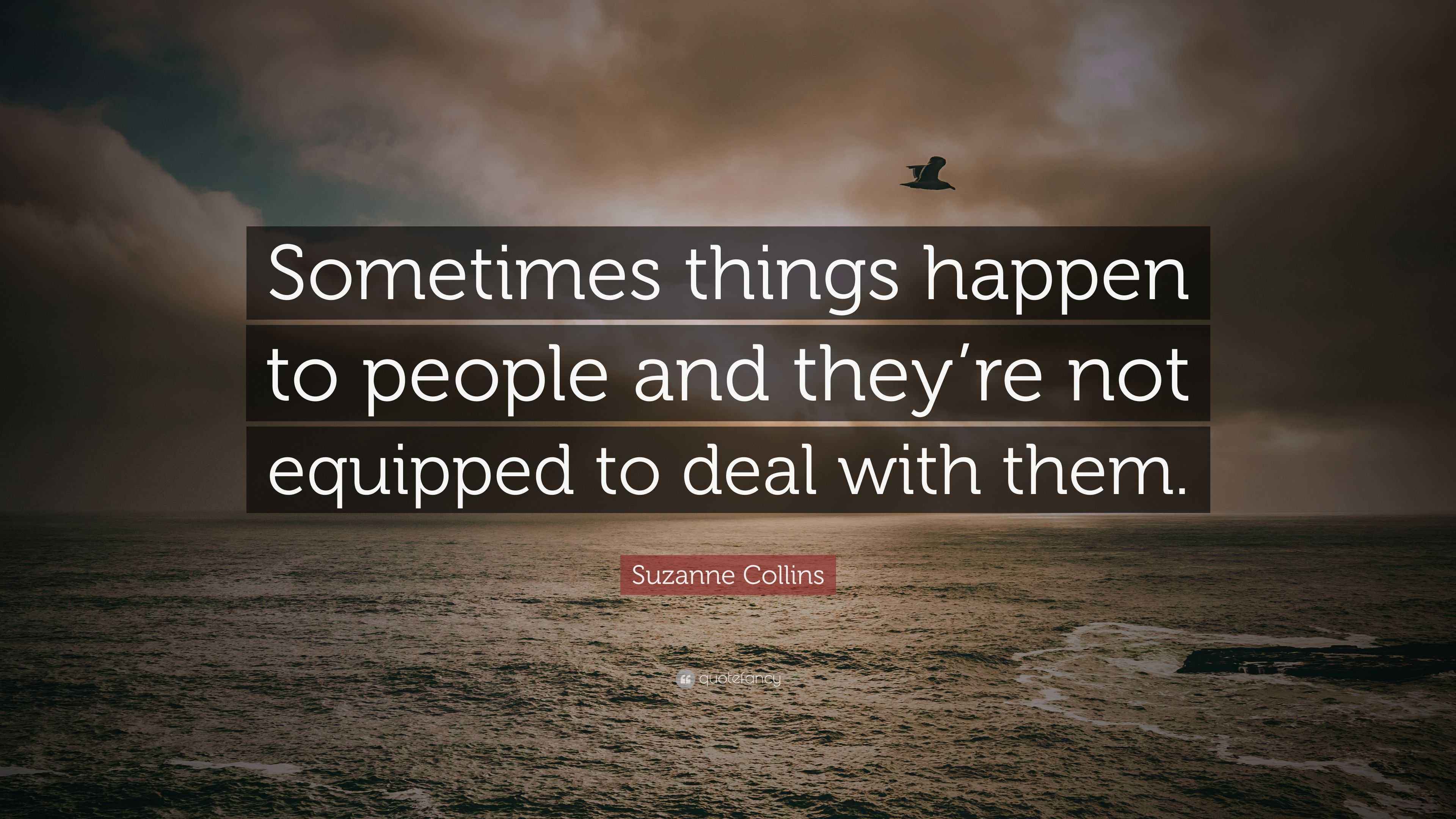 Suzanne Collins Quote: “Sometimes things happen to people and they’re ...