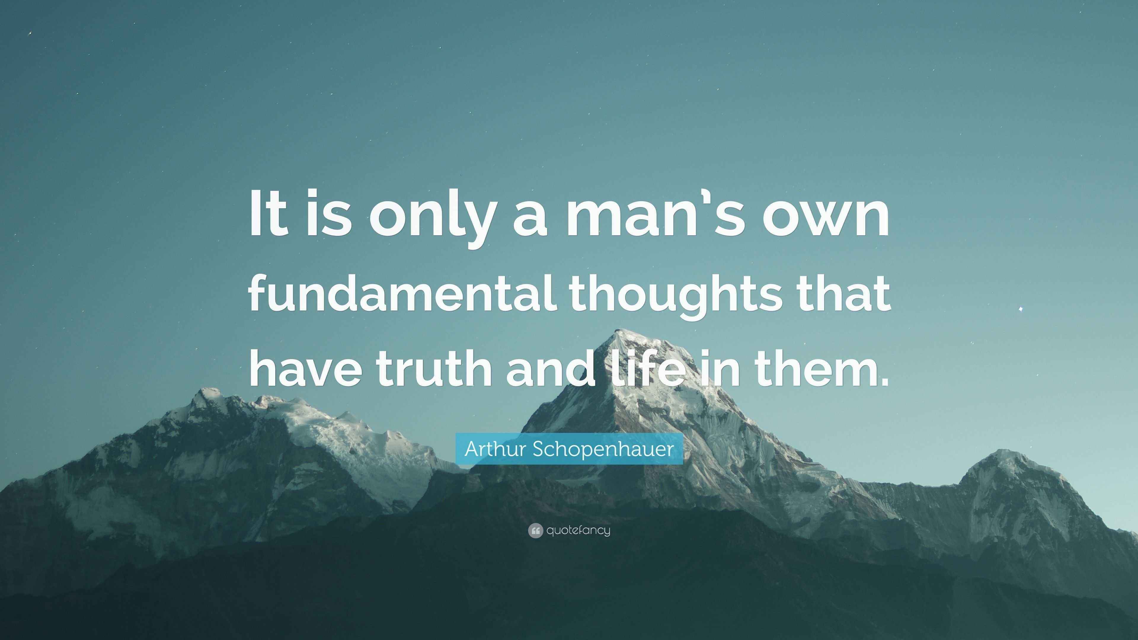 Arthur Schopenhauer Quote: “It is only a man’s own fundamental thoughts ...