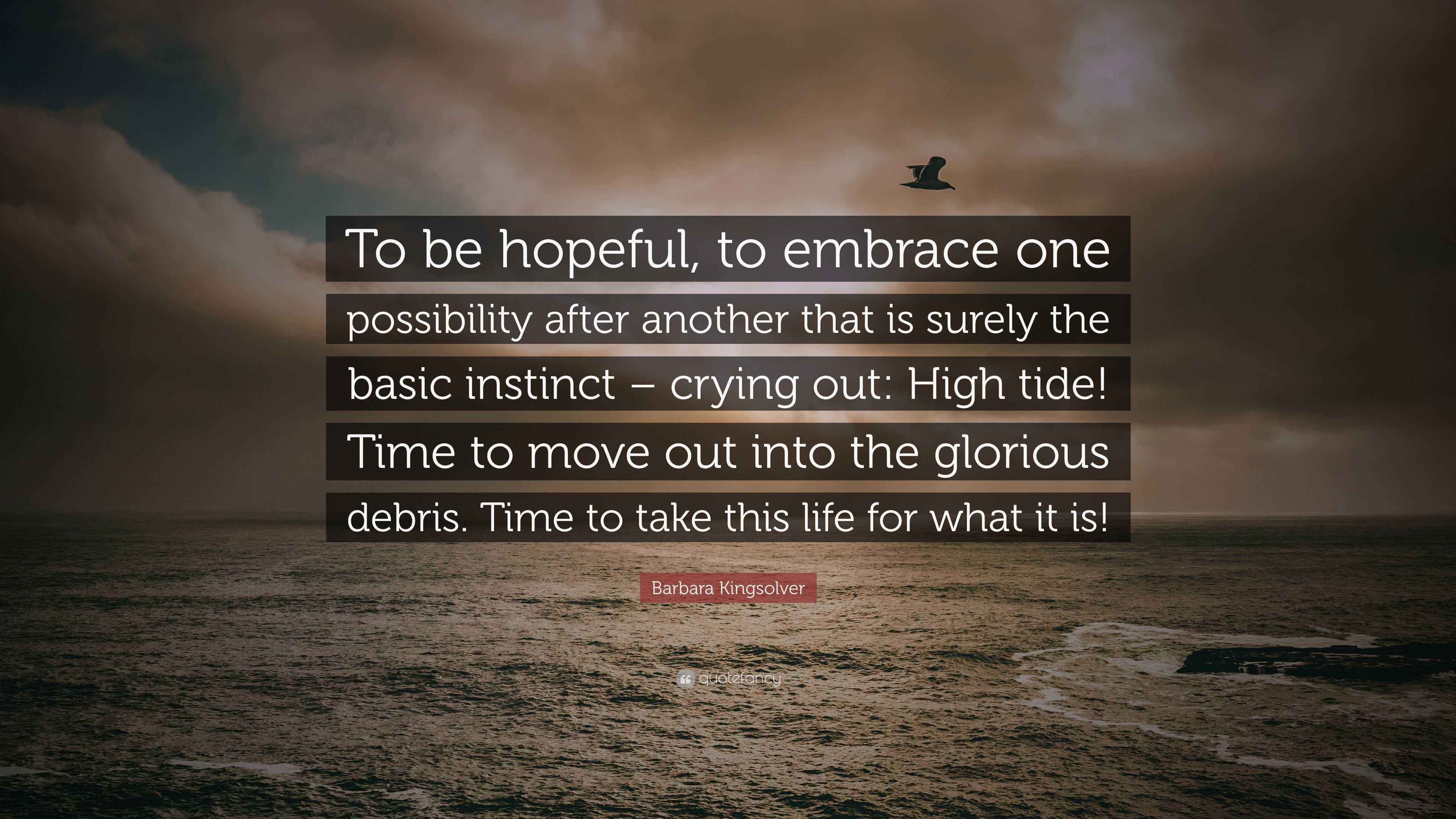 Barbara Kingsolver Quote: “To be hopeful, to embrace one possibility ...