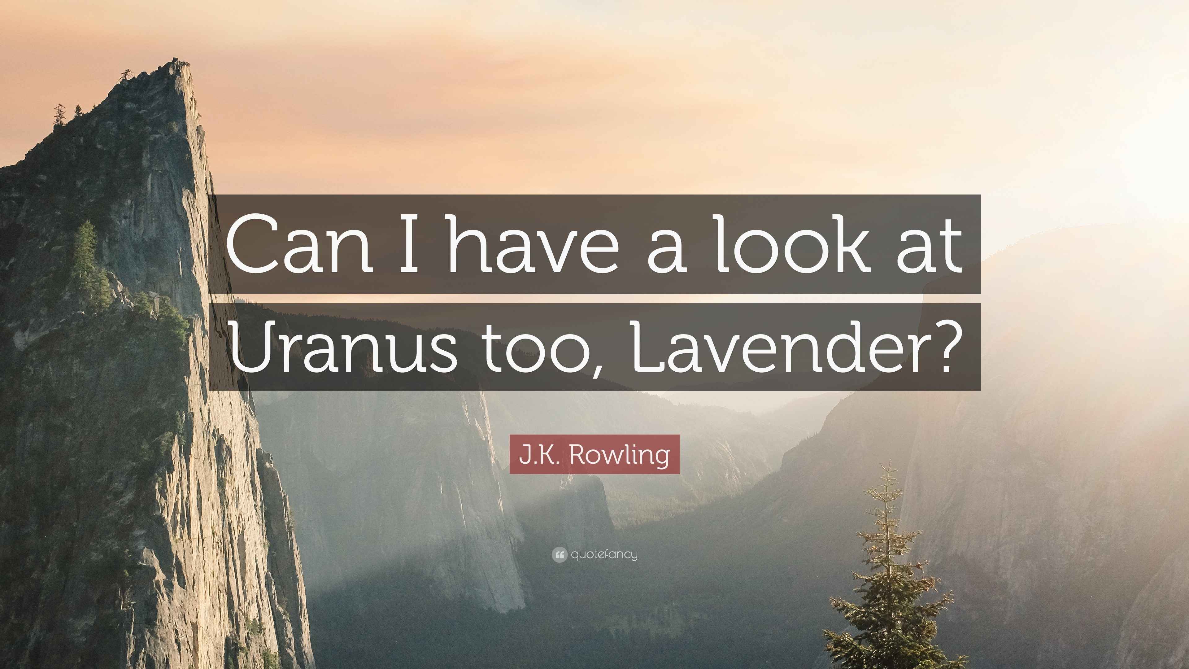 J.K. Rowling Quote: “Can I have a look at Uranus too, Lavender?”