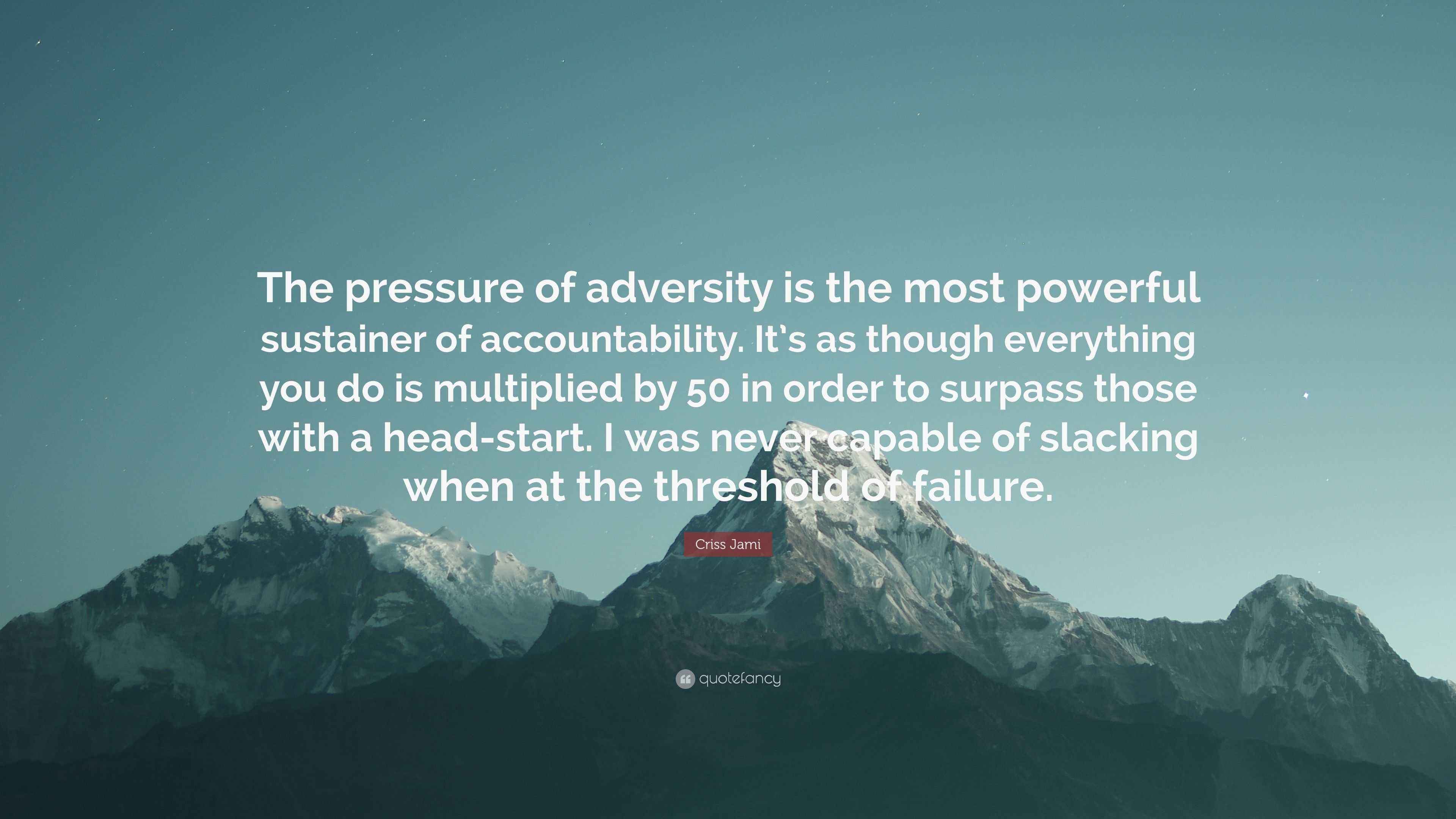 Criss Jami Quote: “The pressure of adversity is the most powerful ...