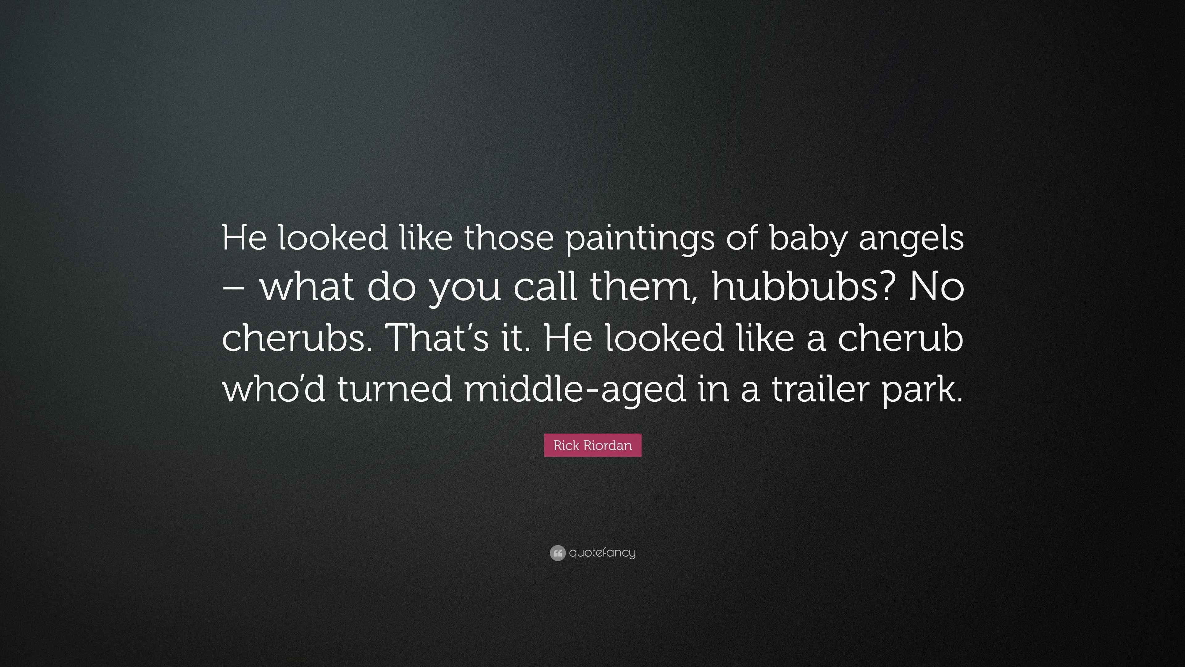 Rick Riordan Quote: “He looked like those paintings of baby angels ...