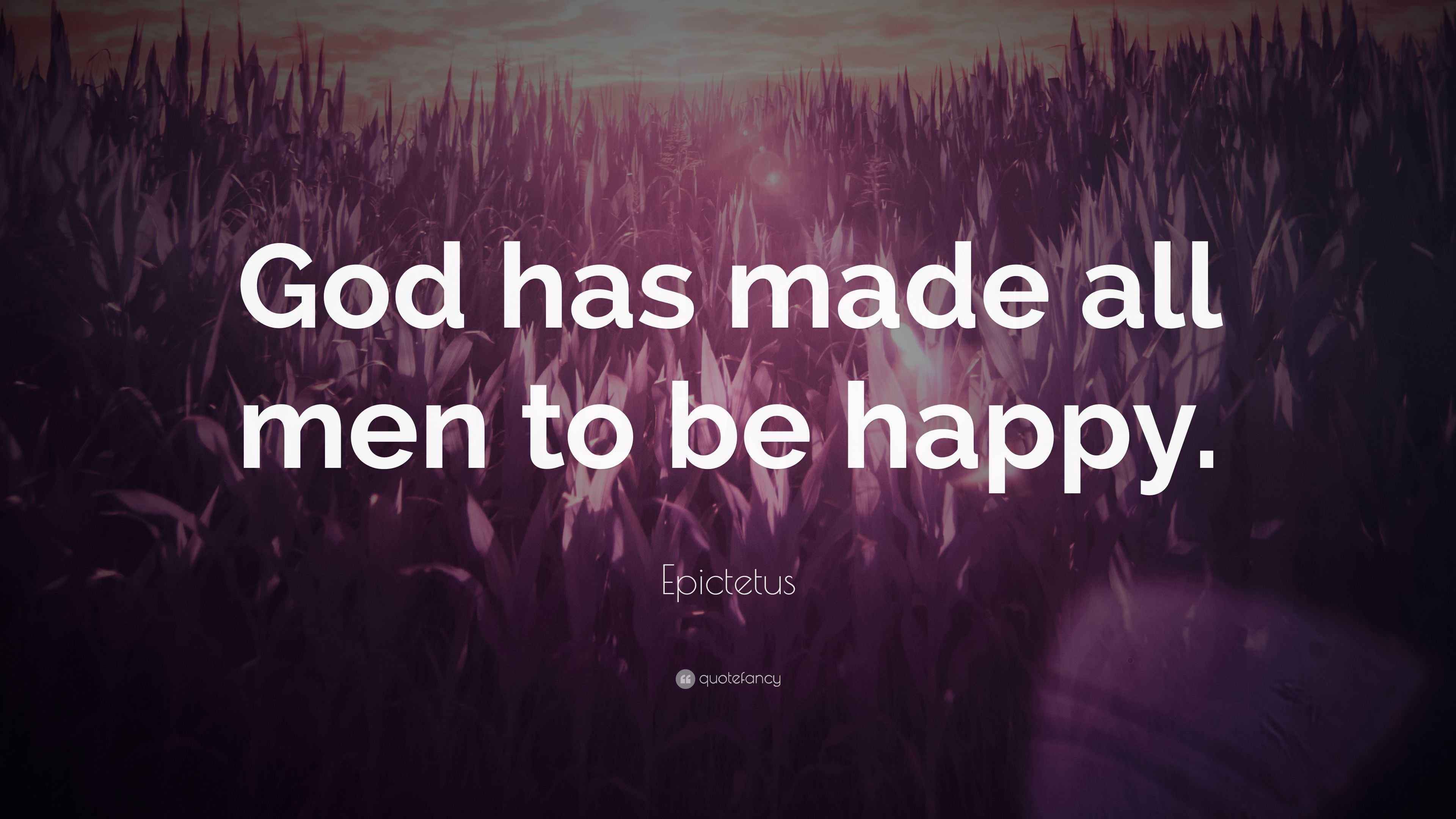 Epictetus Quote: “God has made all men to be happy.”