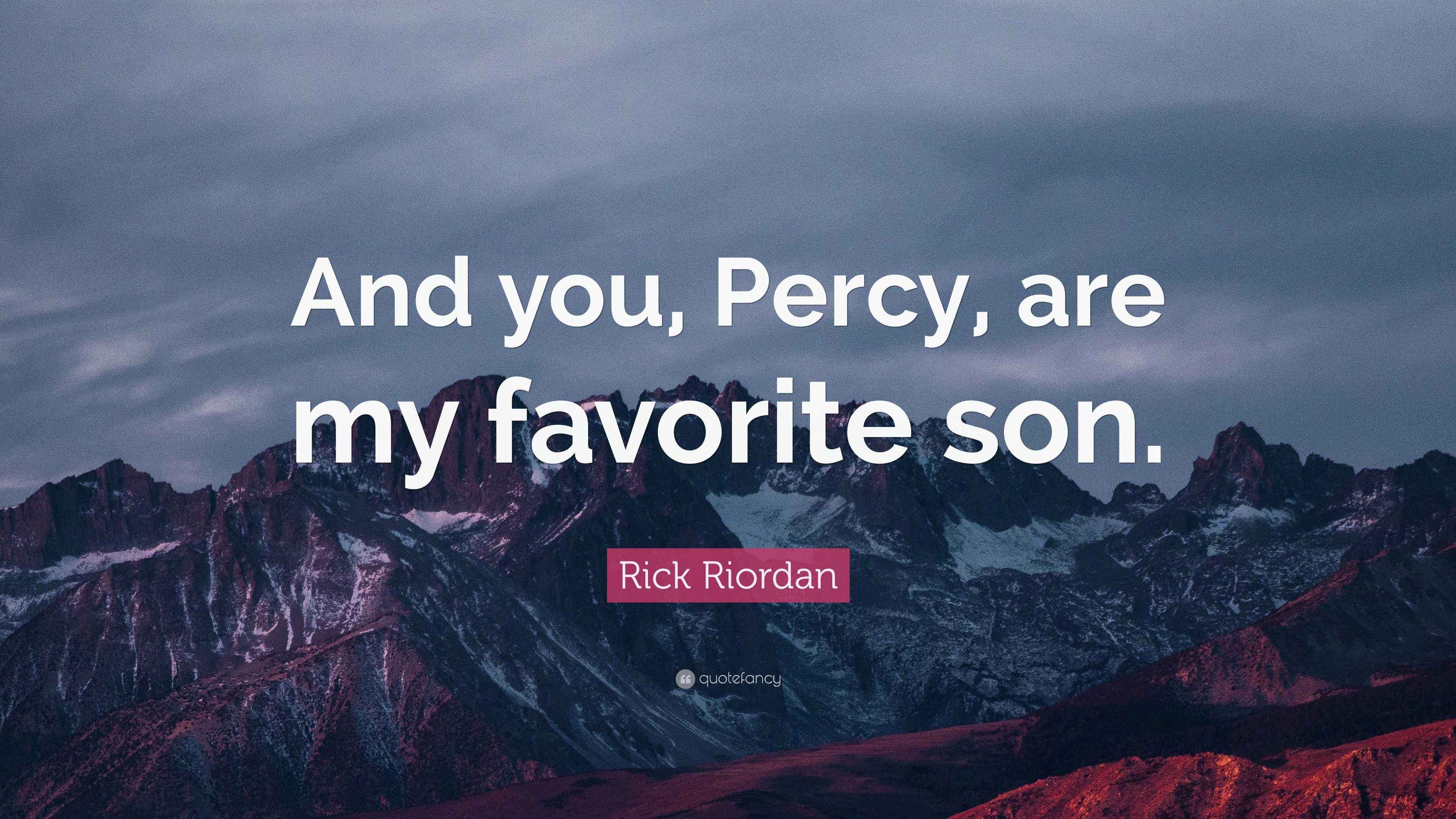 Rick Riordan Quote: “And you, Percy, are my favorite son.”
