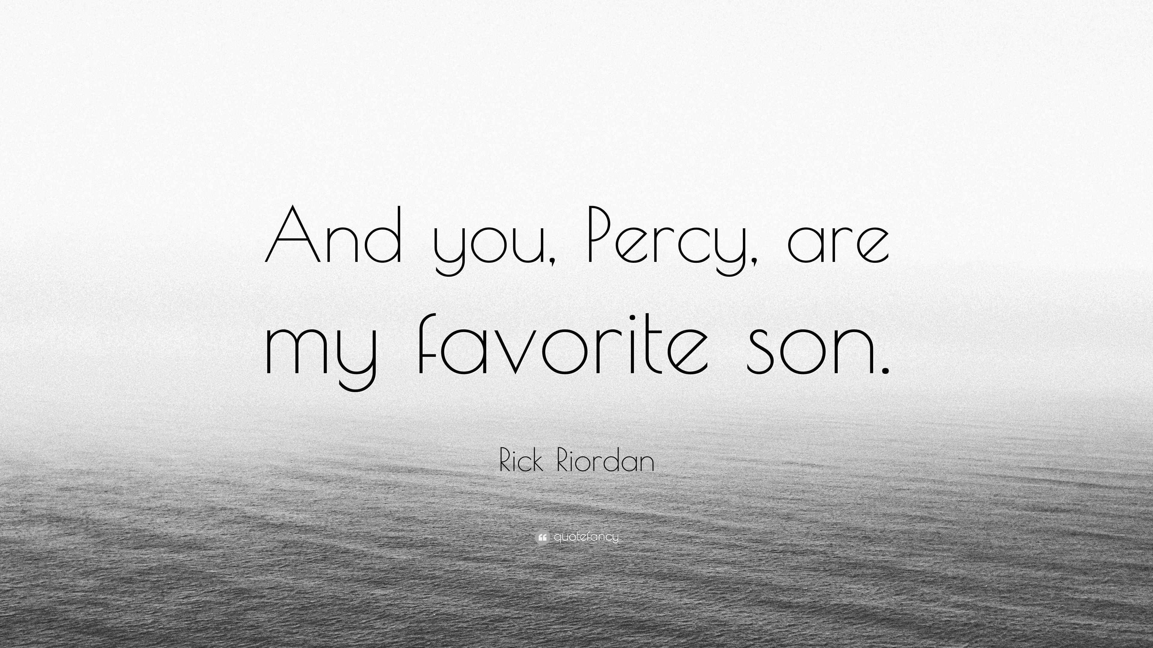 Rick Riordan Quote: “And you, Percy, are my favorite son.”