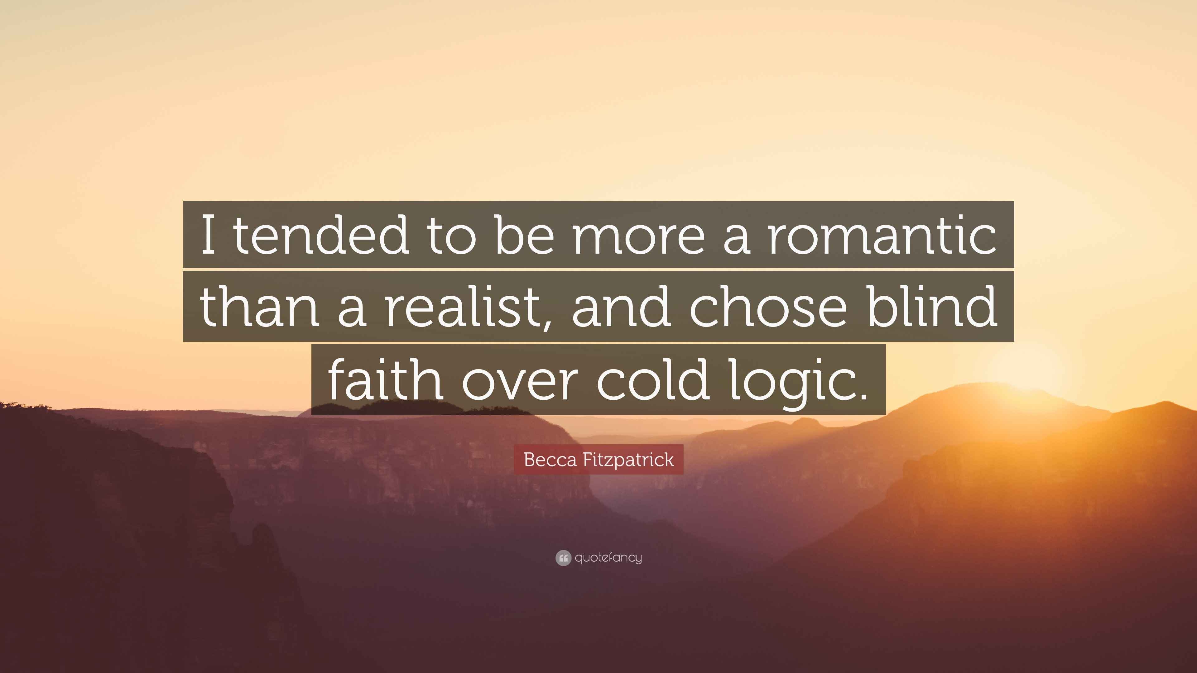 Becca Fitzpatrick Quote: “I tended to be more a romantic than a realist ...