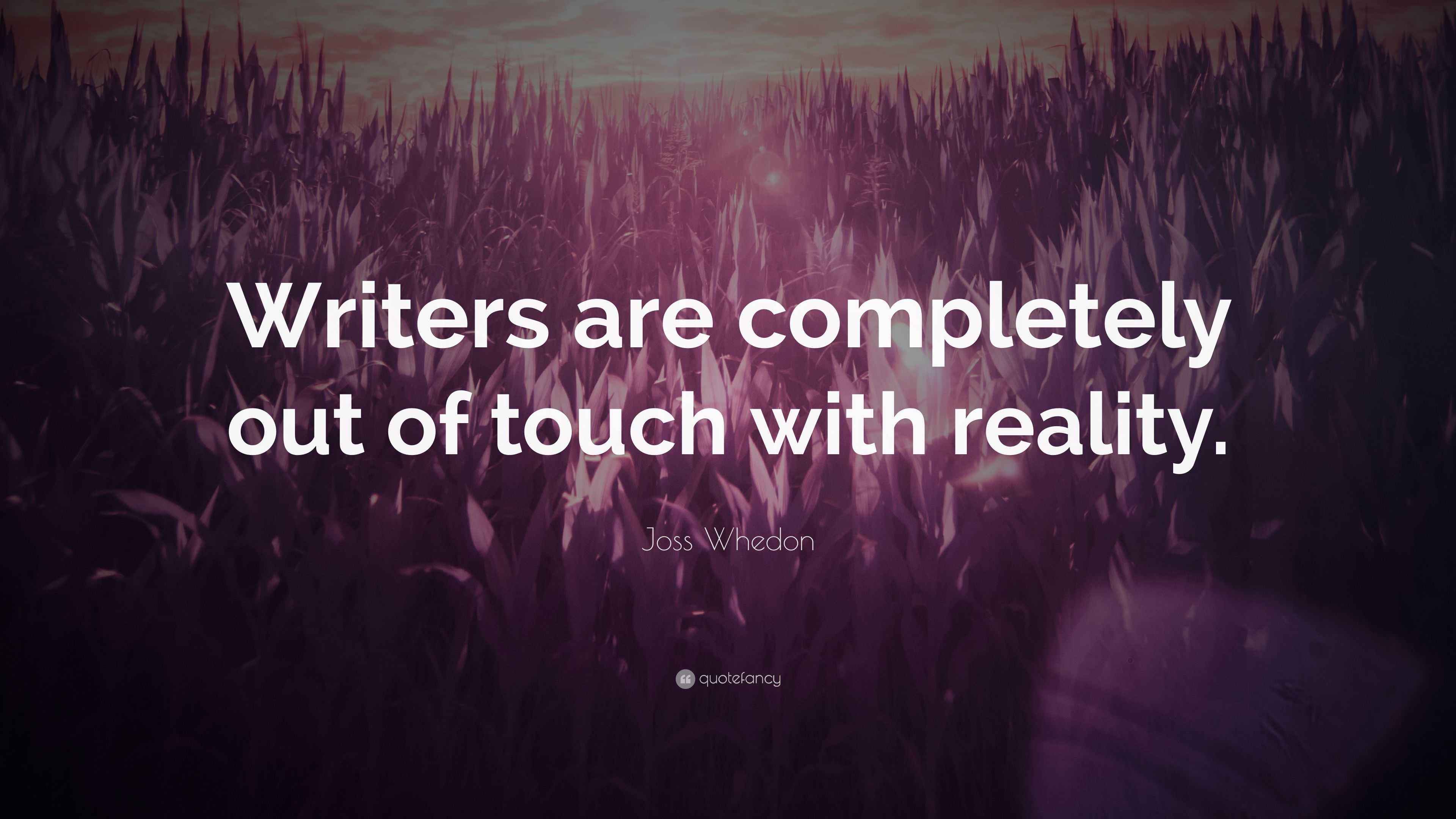 Joss Whedon Quote: “Writers are completely out of touch with reality.”