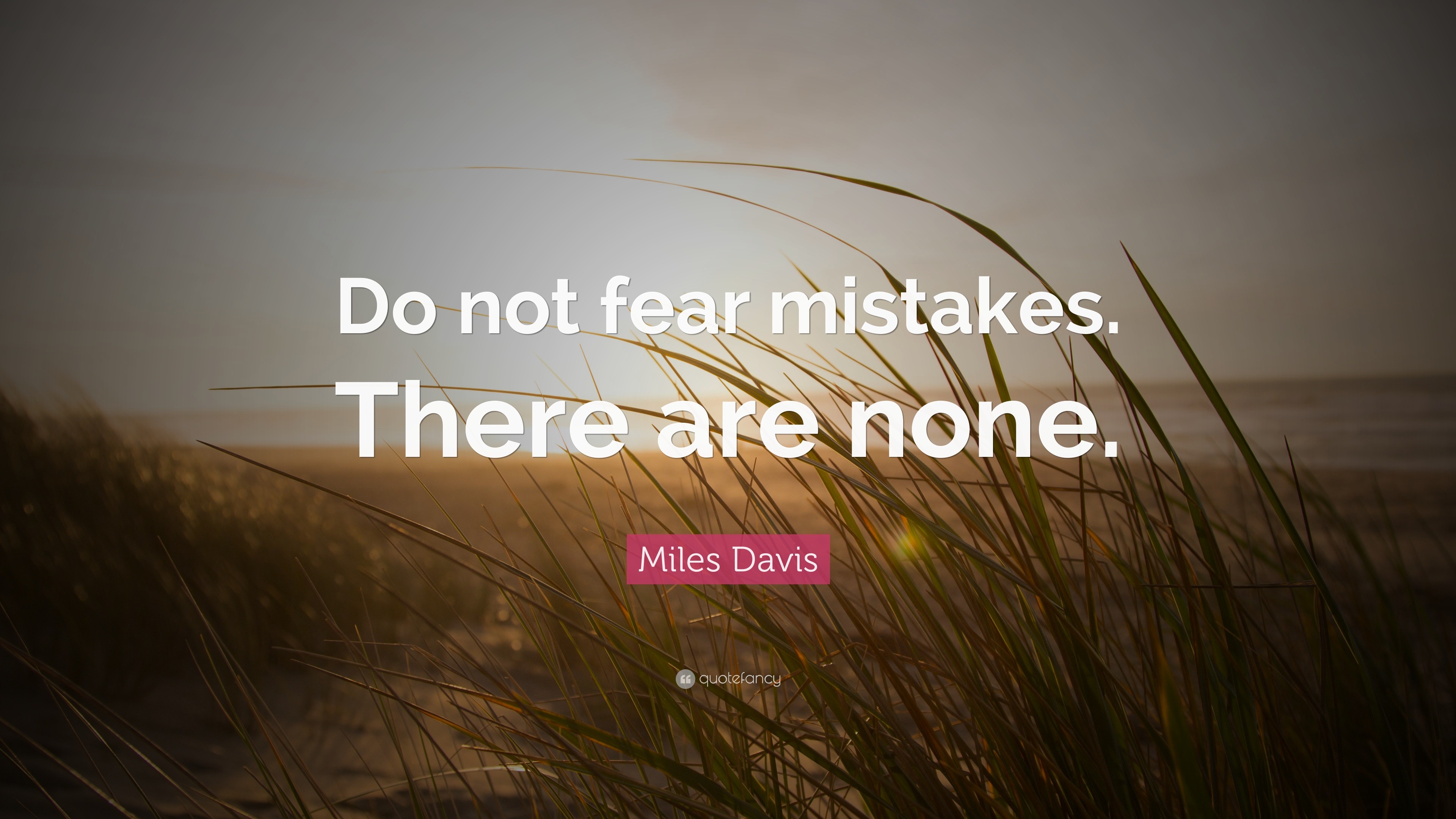 Miles Davis Quote: “Do not fear mistakes. There are none.”