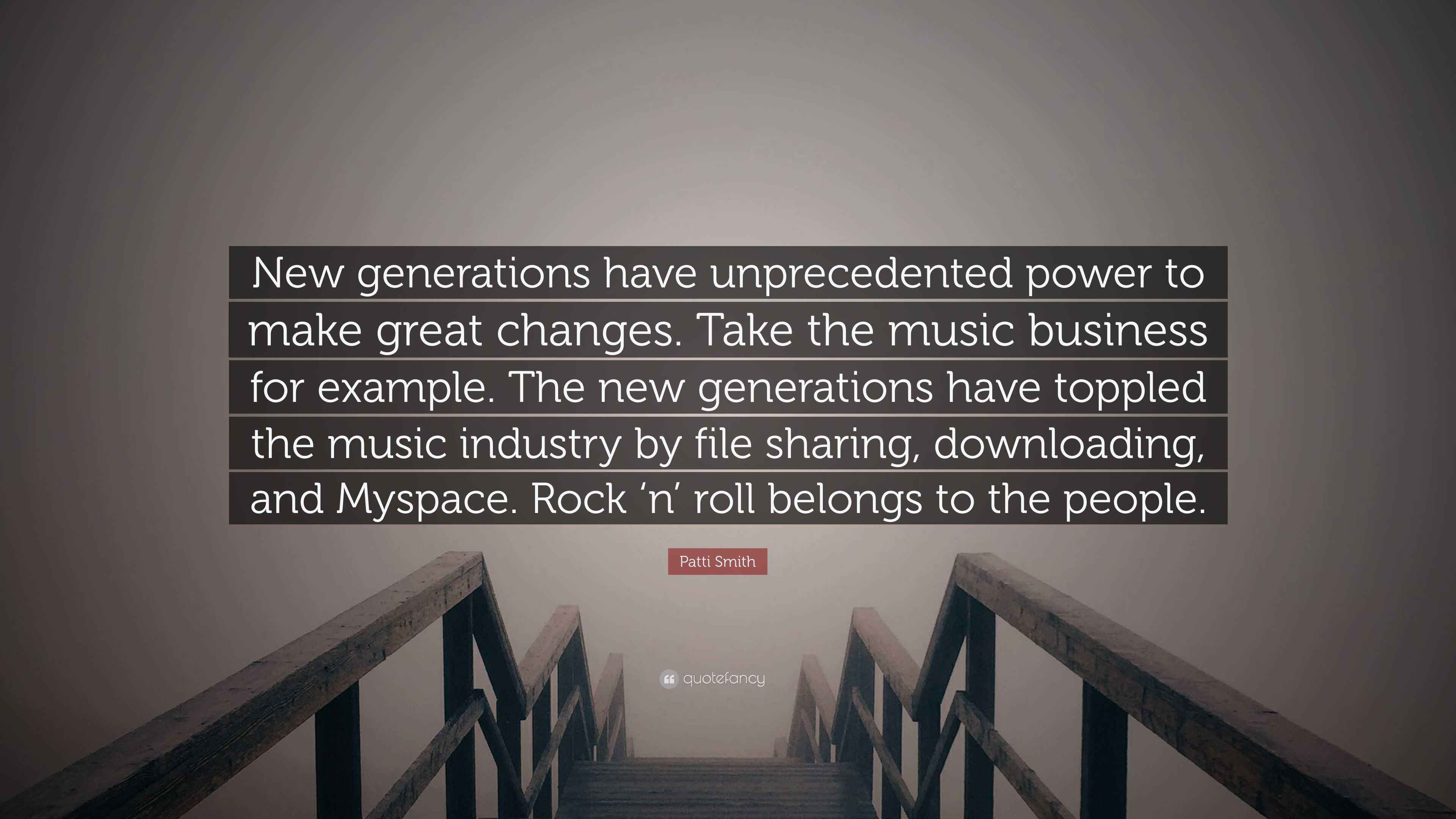 Patti Smith Quote: “New generations have unprecedented power to make ...