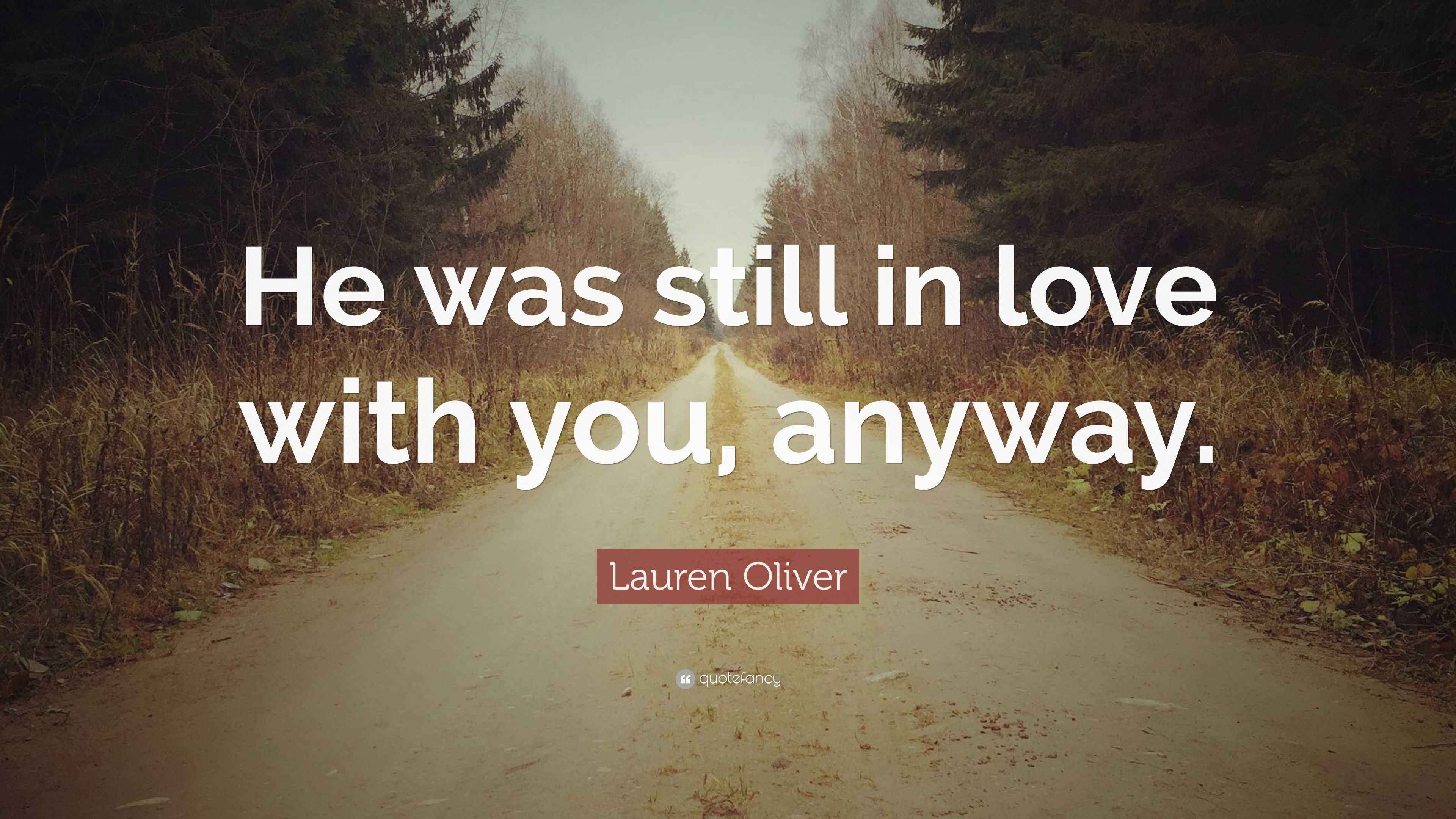 Lauren Oliver Quote: “He was still in love with you, anyway.”