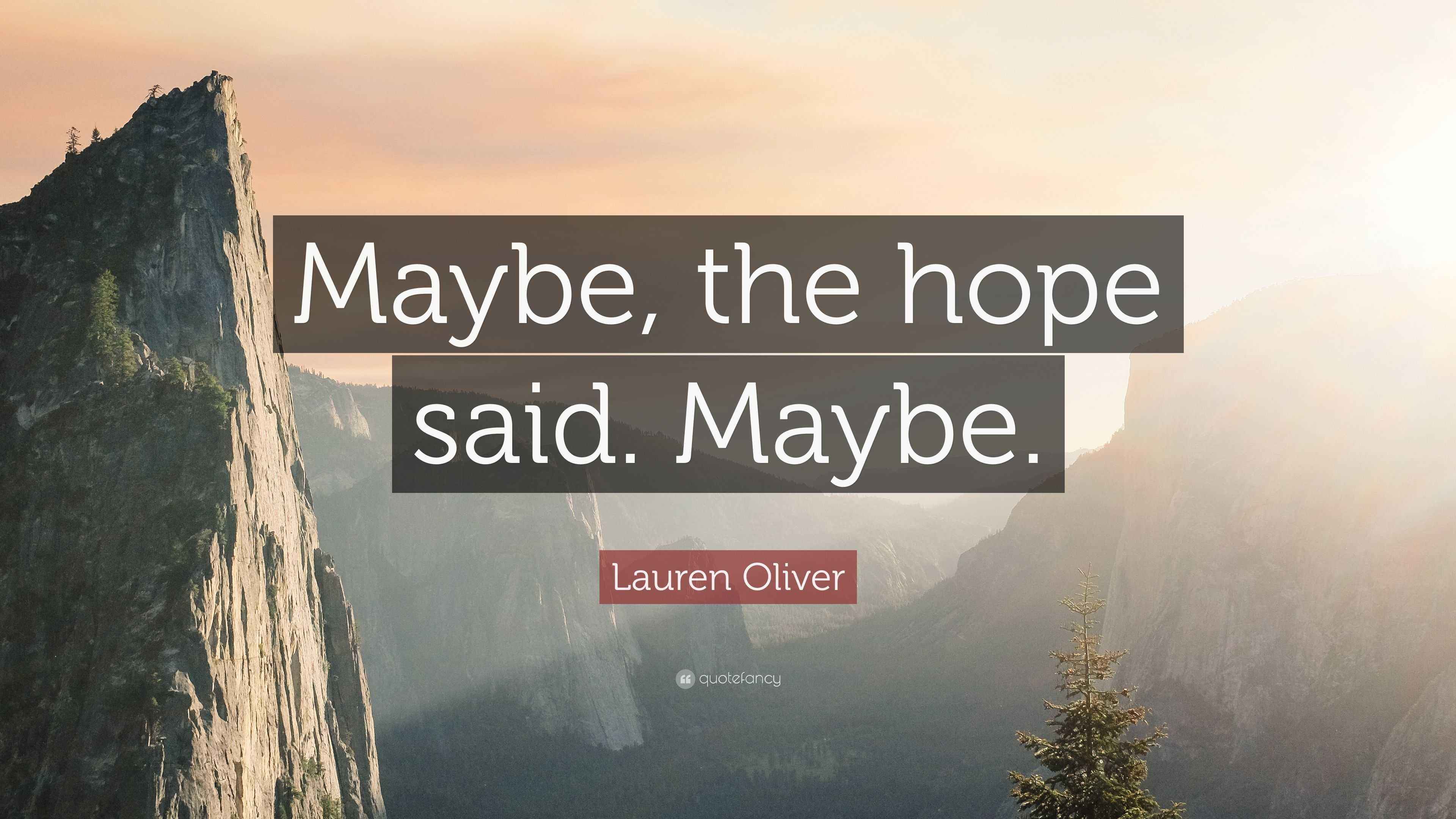 Lauren Oliver Quote: “Maybe, the hope said. Maybe.”