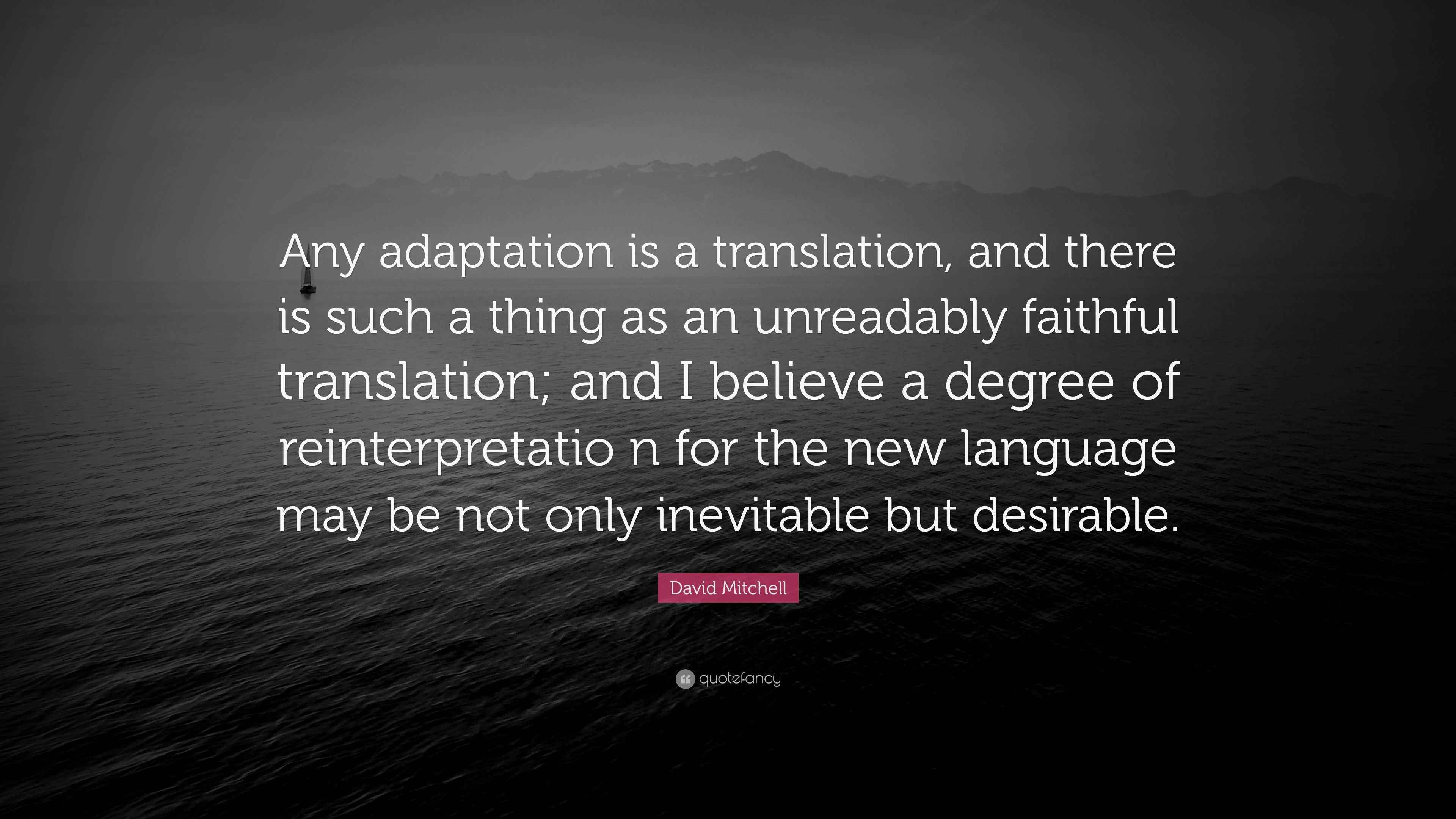 David Mitchell Quote: “Any adaptation is a translation, and there is ...