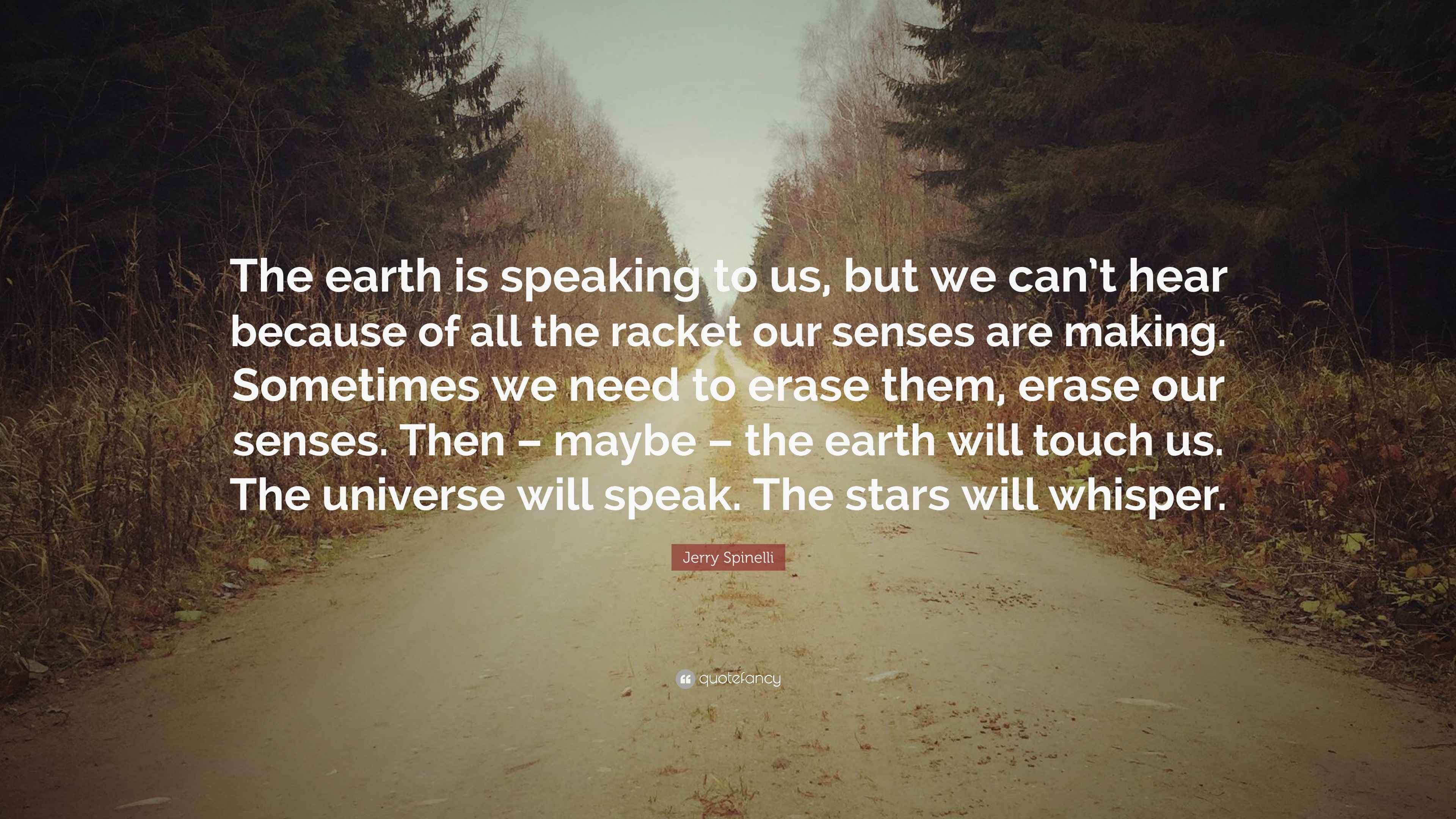 Jerry Spinelli Quote: “The earth is speaking to us, but we can’t hear ...