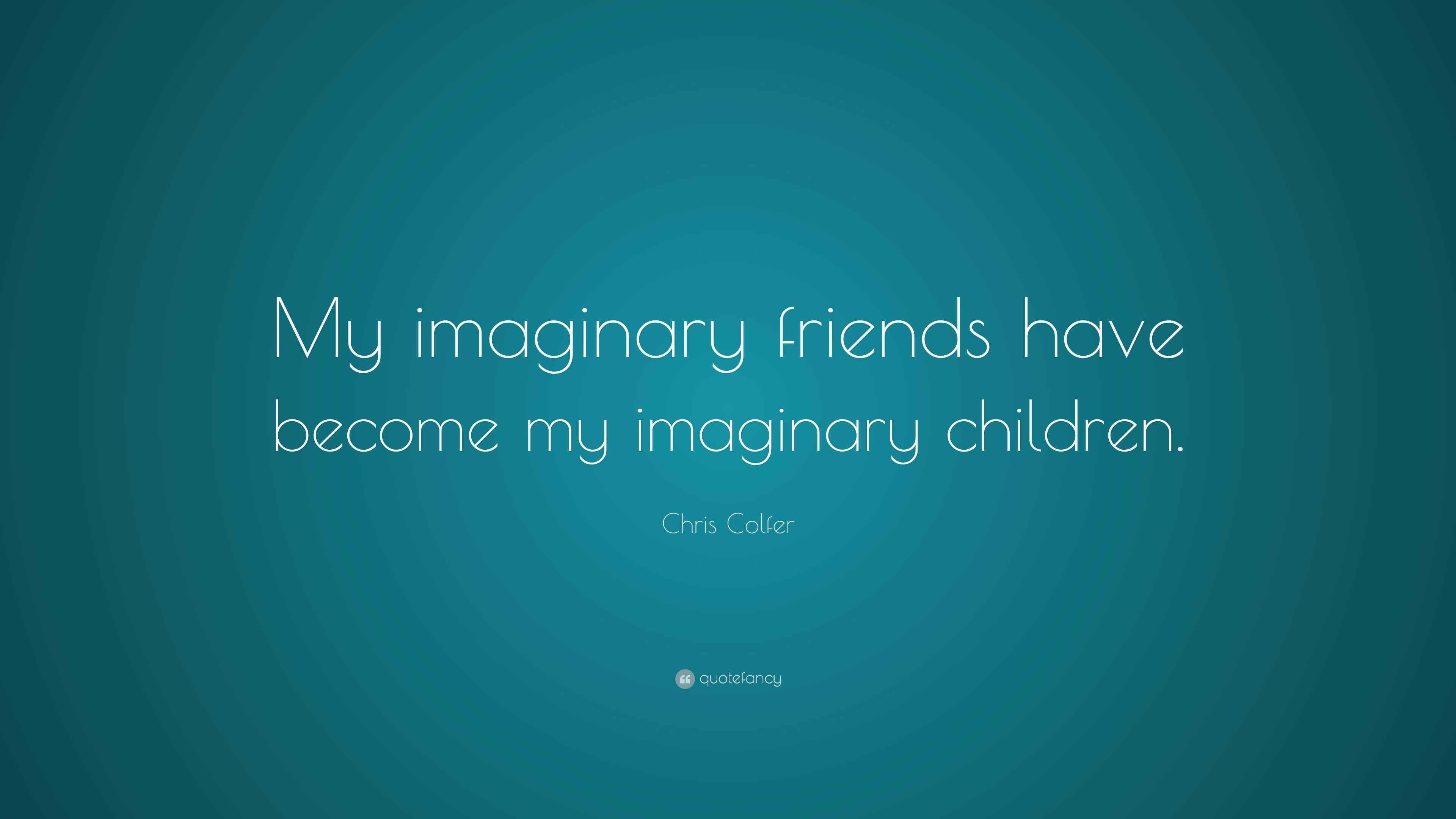 Chris Colfer Quote: “My imaginary friends have become my imaginary ...