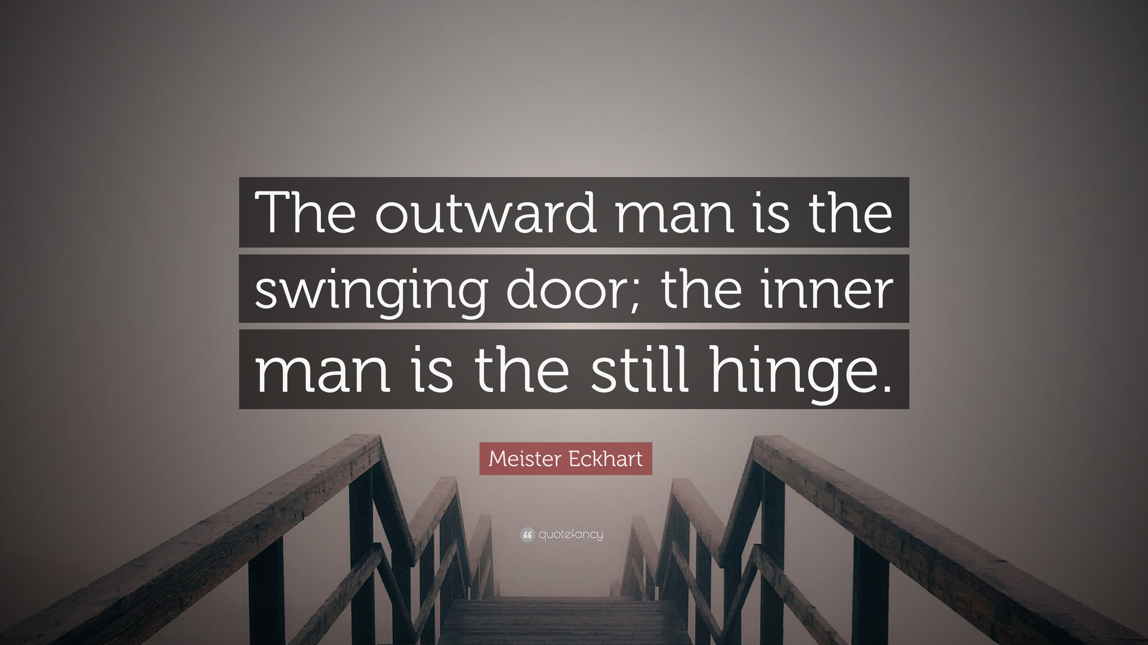 Meister Eckhart Quote: “The outward man is the swinging door; the inner ...