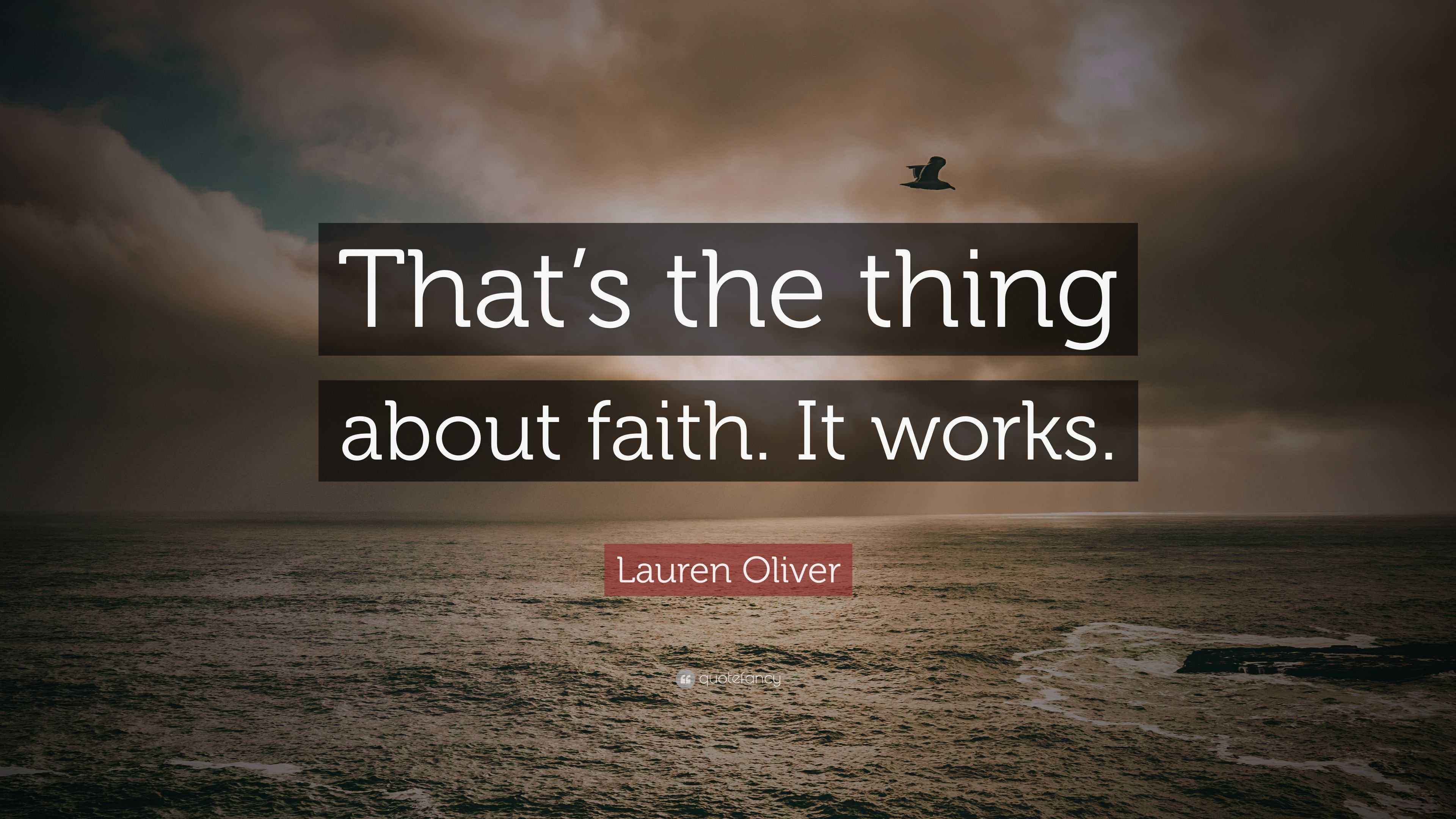 Lauren Oliver Quote: “That’s the thing about faith. It works.”