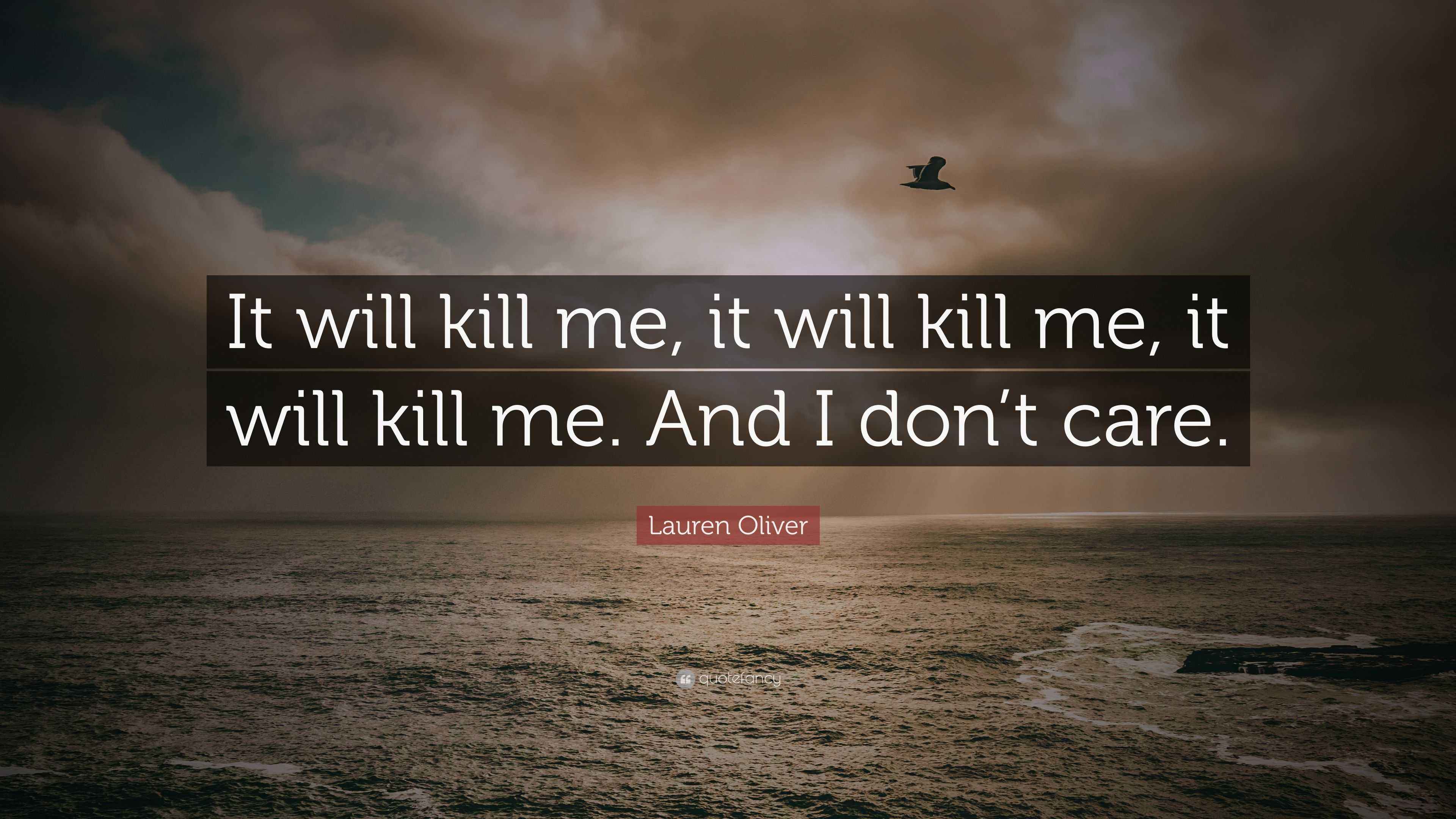 Lauren Oliver Quote: “It will kill me, it will kill me, it will kill me ...