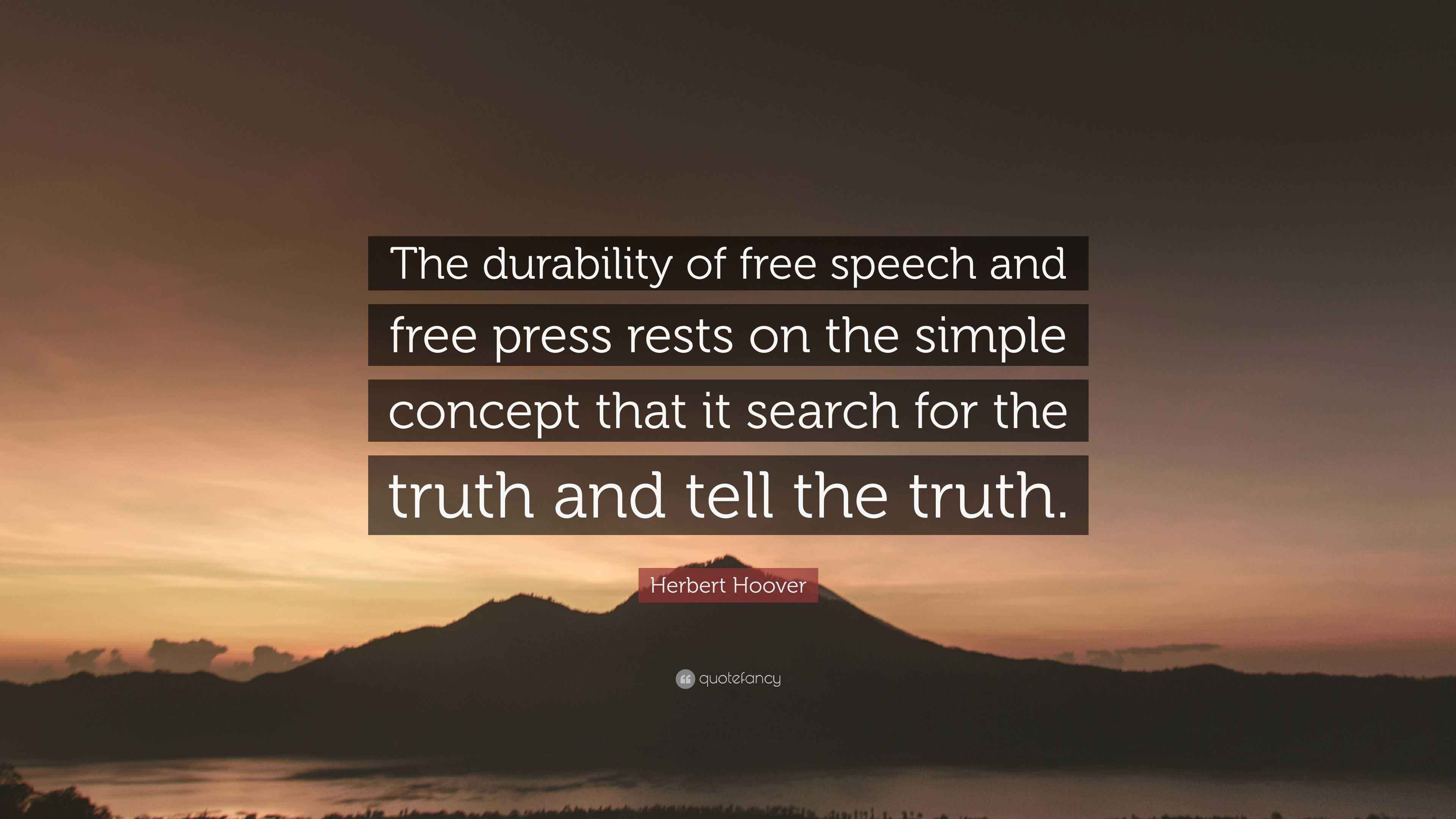 Herbert Hoover Quote: “The durability of free speech and free press ...