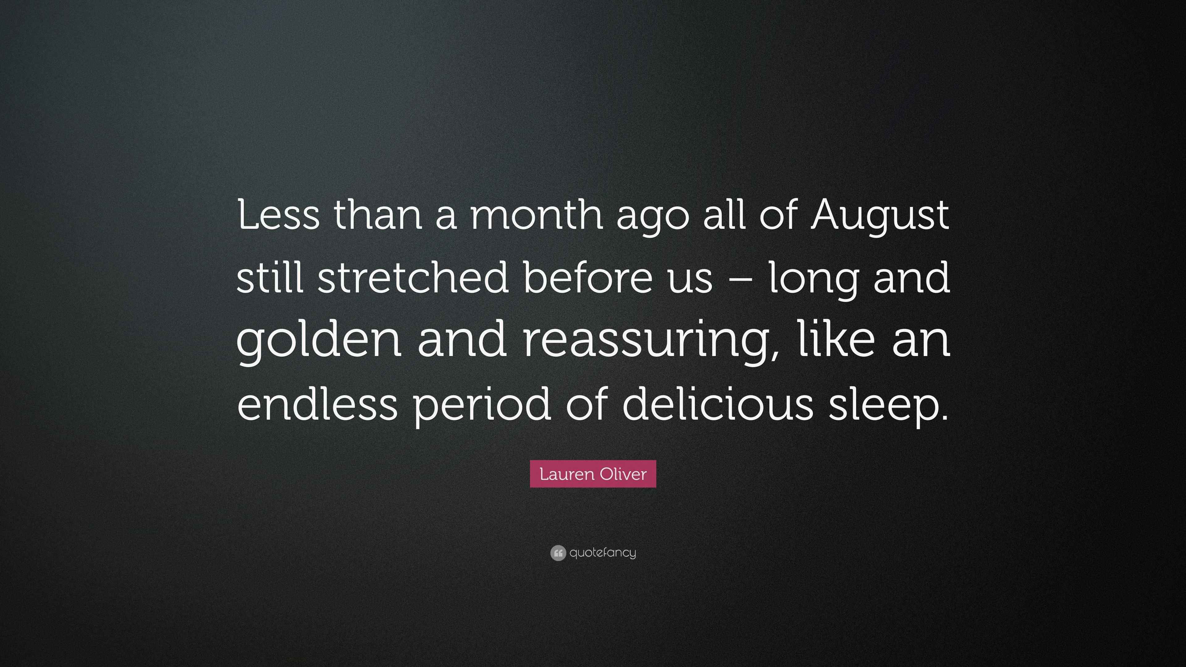 Lauren Oliver Quote: “Less than a month ago all of August still ...