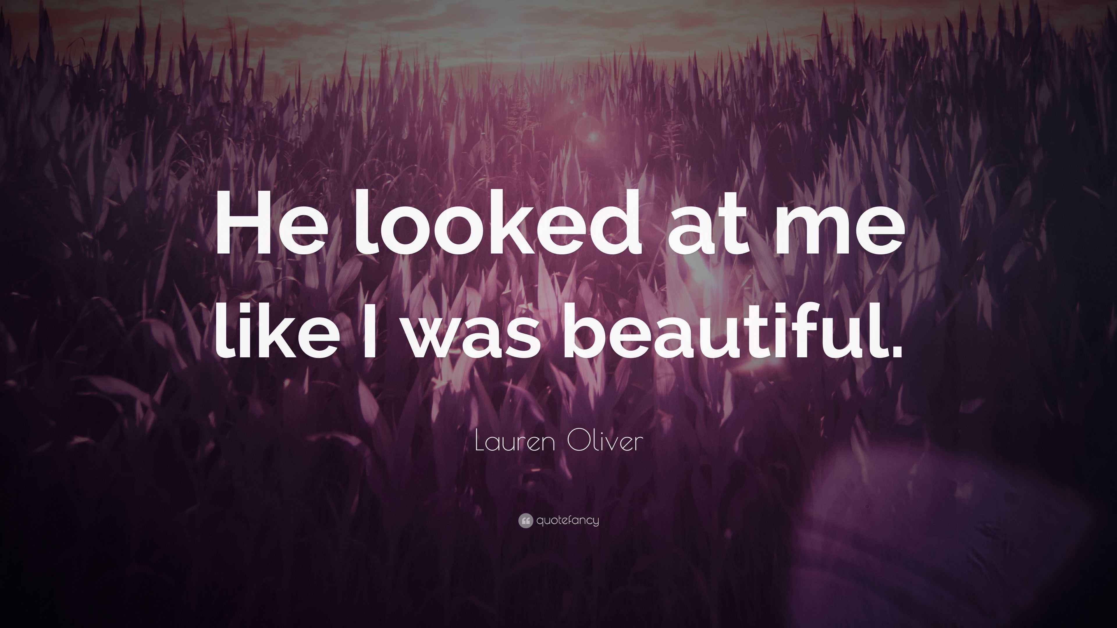 Lauren Oliver Quote: “He looked at me like I was beautiful.”