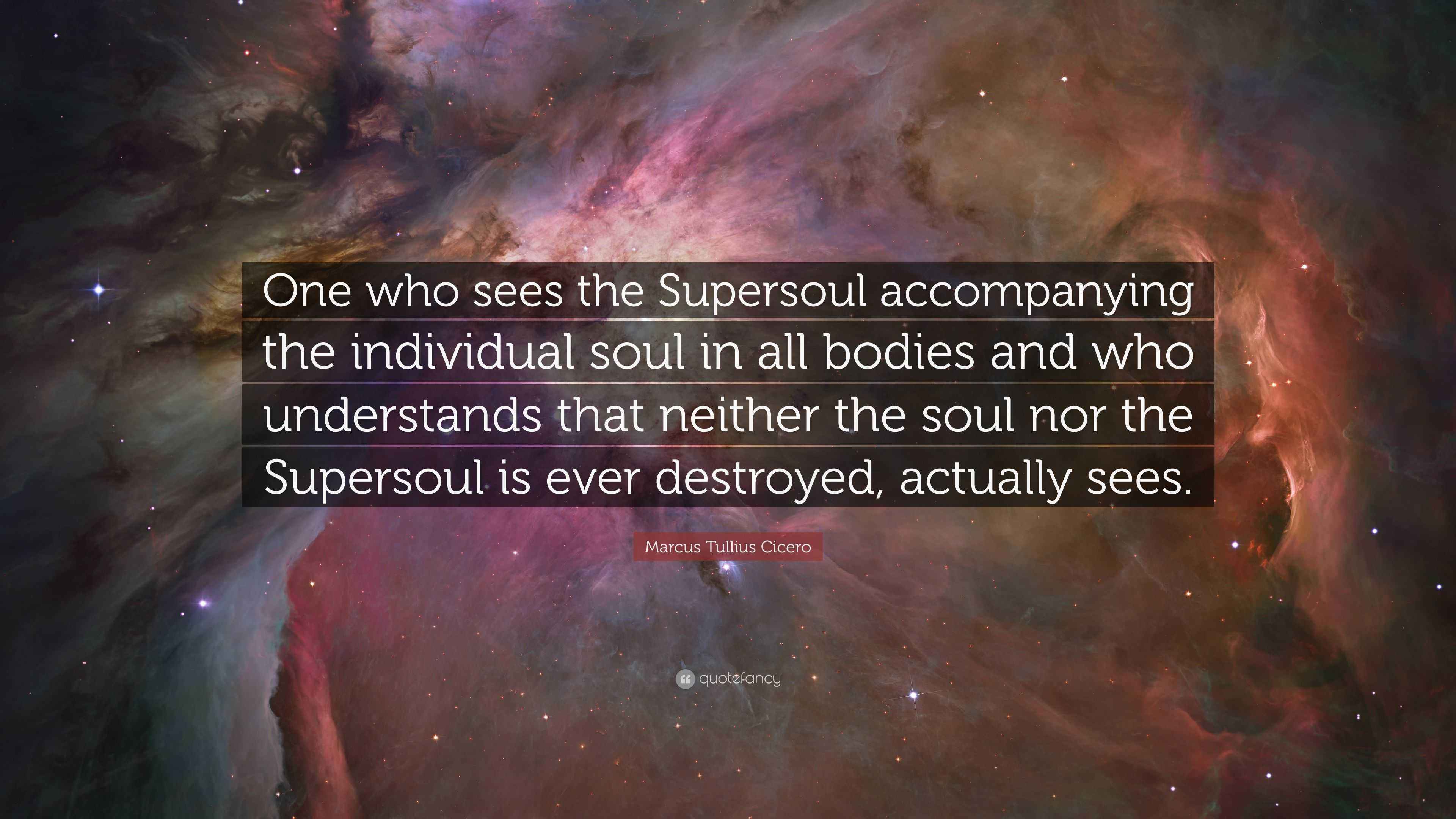 Marcus Tullius Cicero Quote: “One who sees the Supersoul accompanying ...