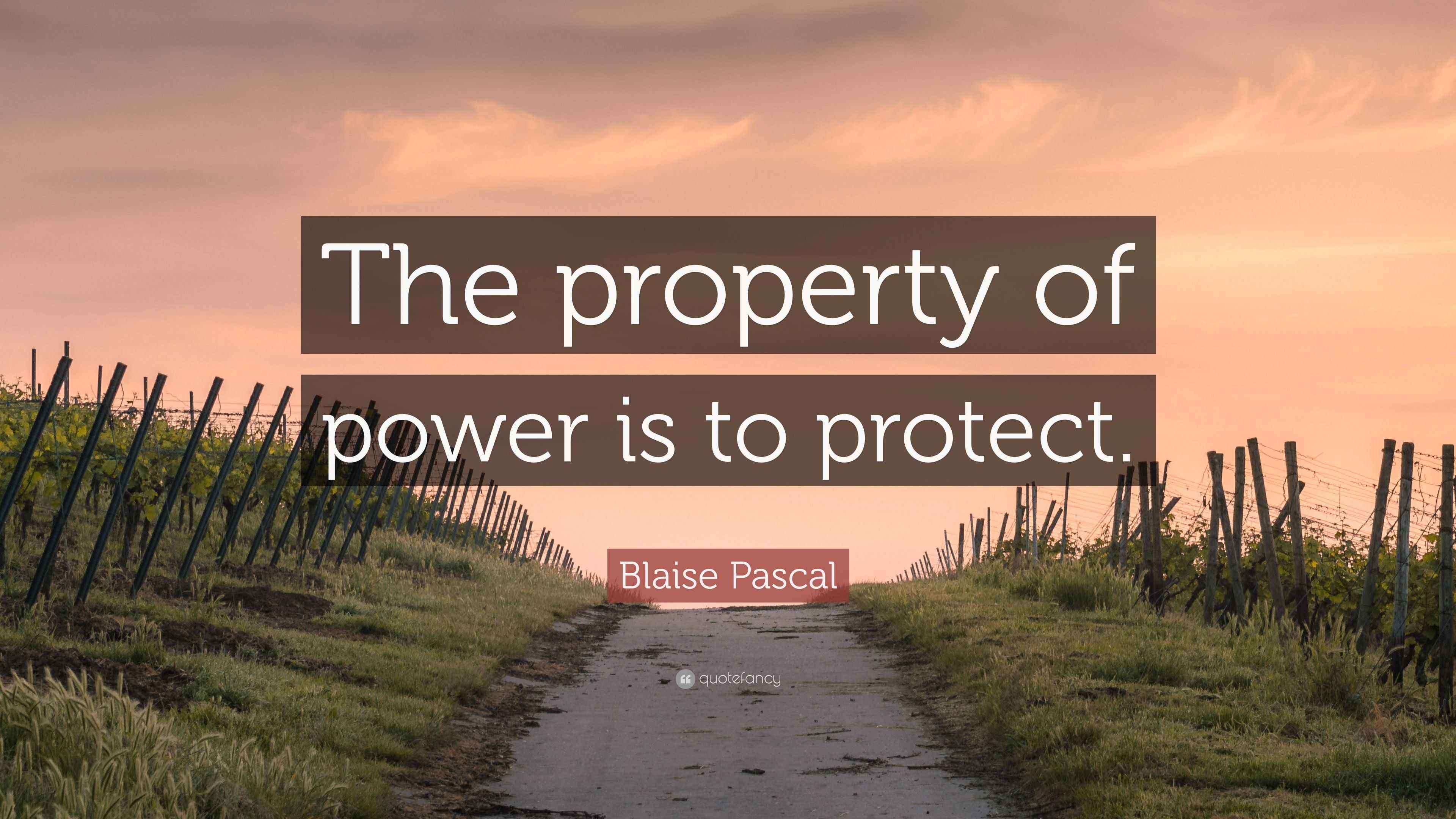 Blaise Pascal Quote: “The property of power is to protect.”