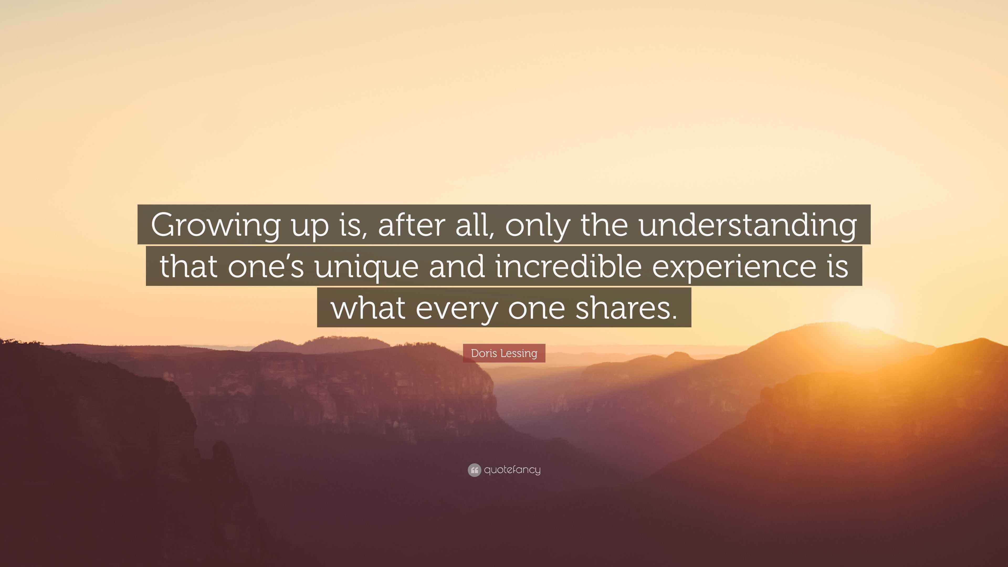 Doris Lessing Quote: “Growing up is, after all, only the understanding ...